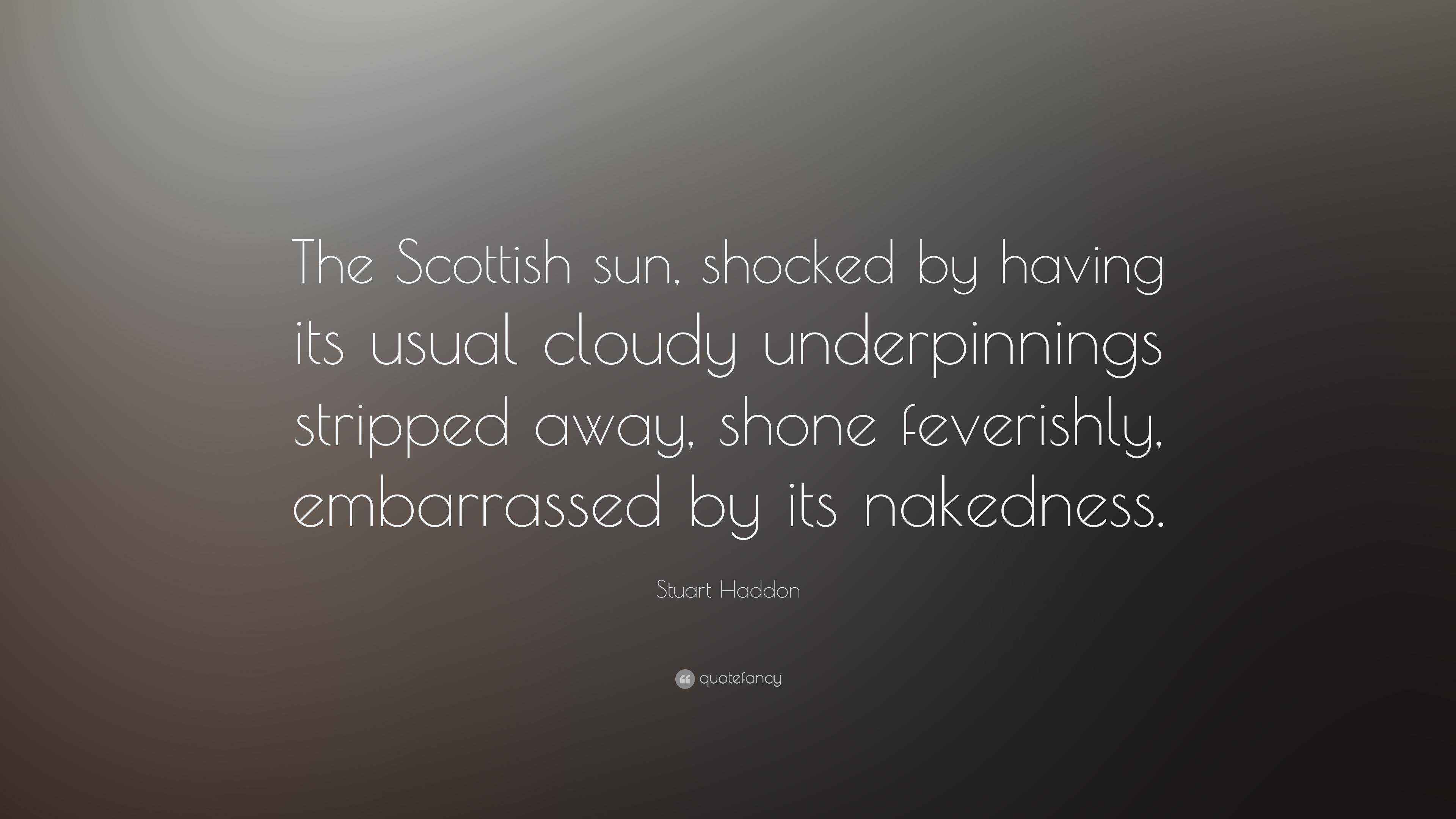 Stuart Haddon Quote: “The Scottish sun, shocked by having its usual ...