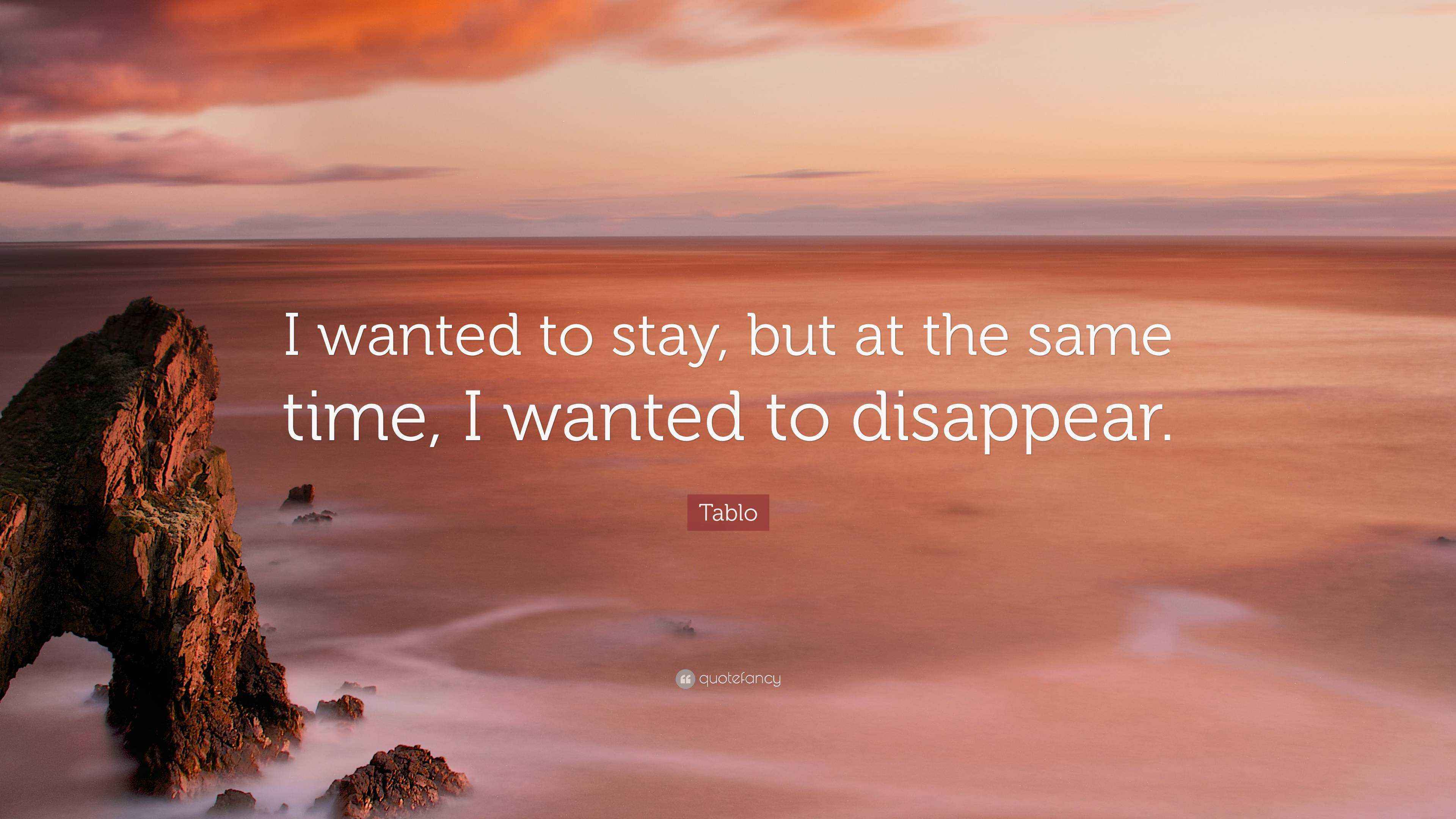 Tablo Quote: “I wanted to stay, but at the same time, I wanted to ...