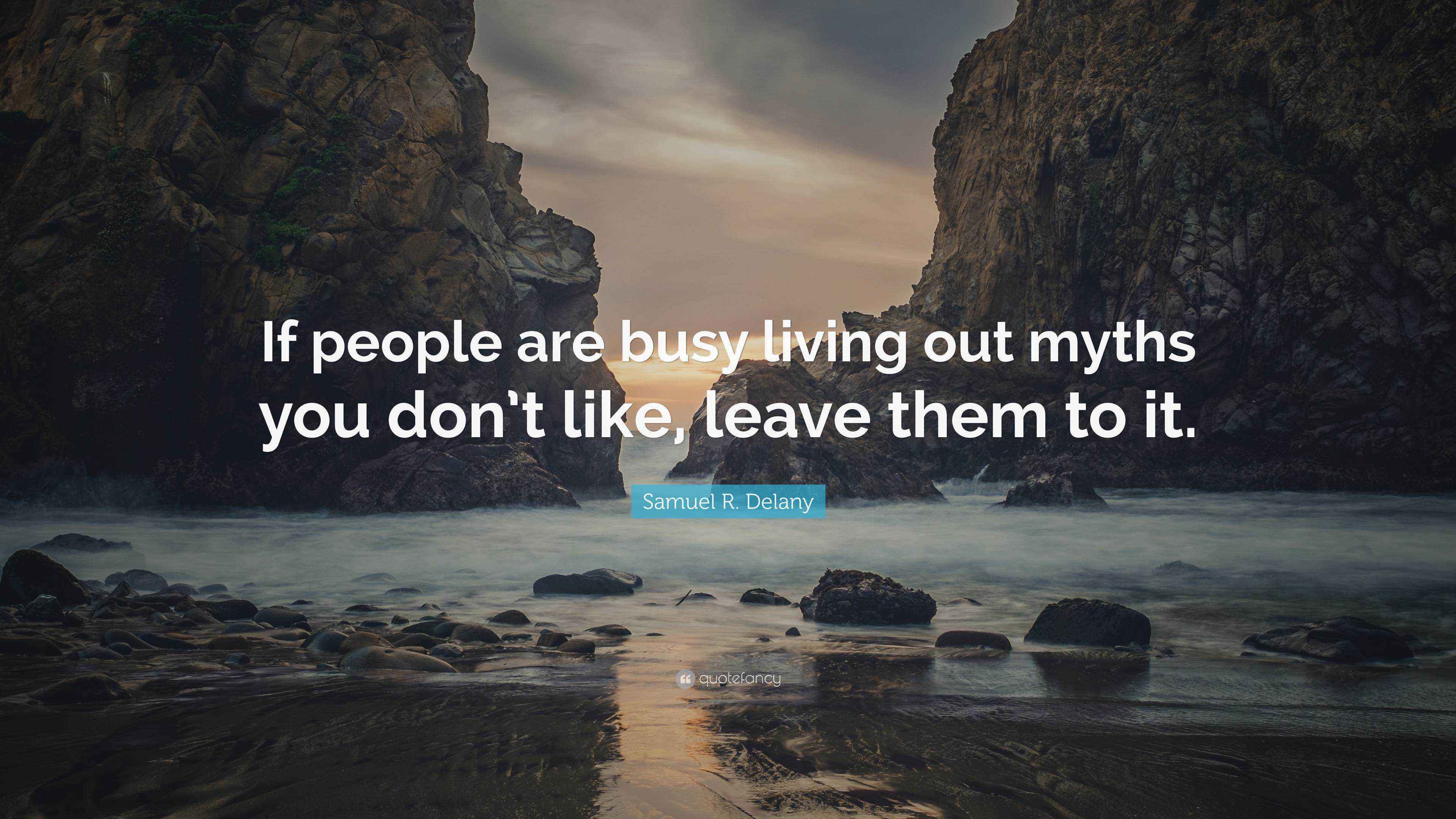 Samuel R. Delany Quote: “If people are busy living out myths you don’t ...