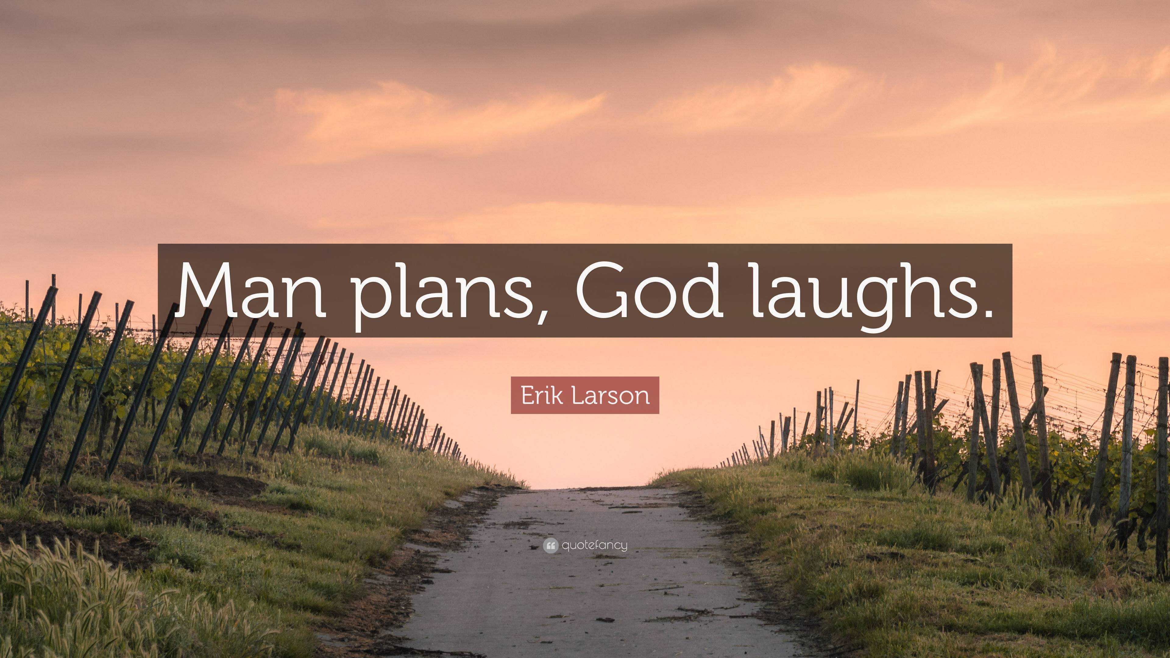 Erik Larson Quote: “Man plans, God laughs.”