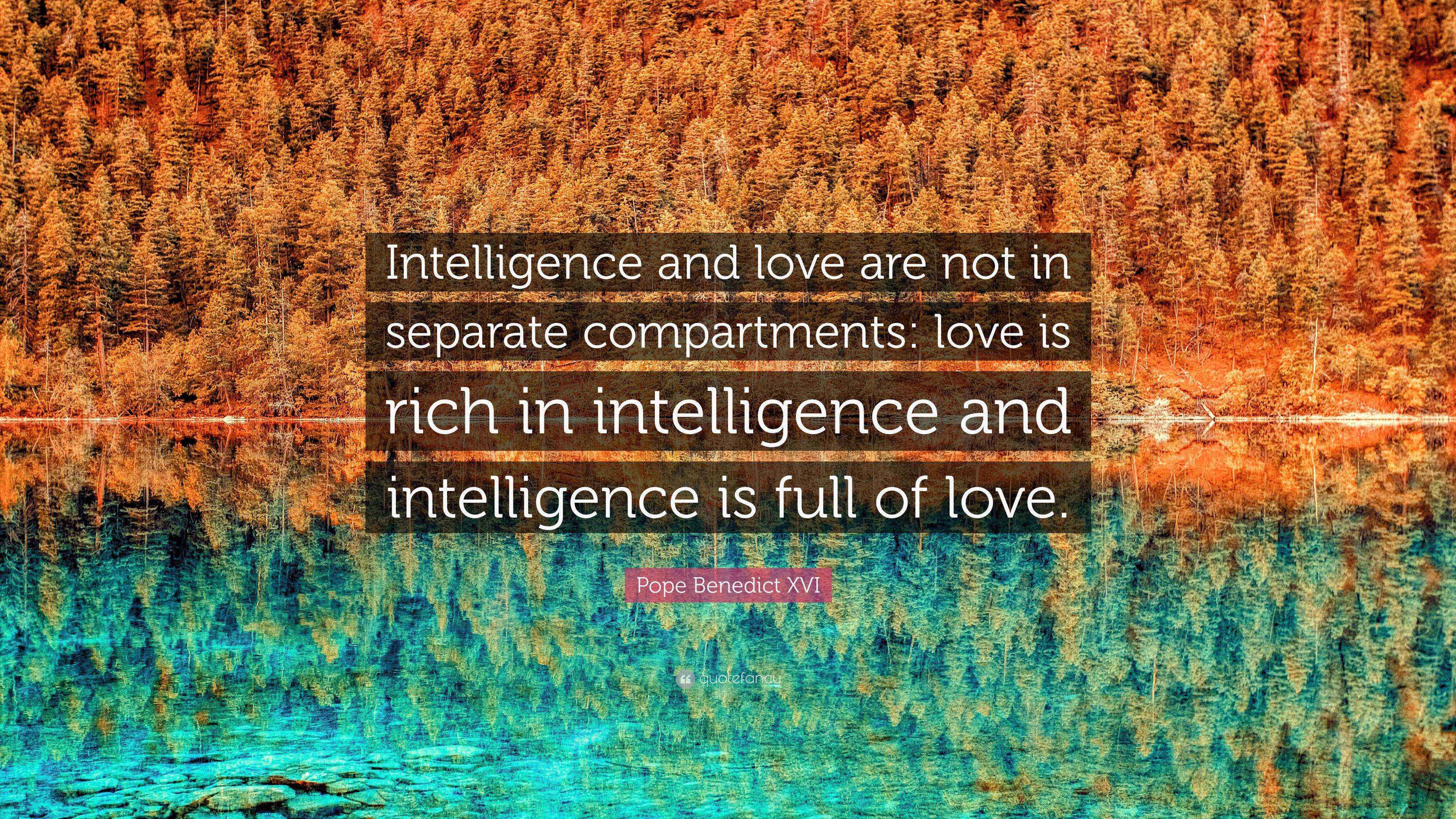 Pope Benedict XVI Quote: “Intelligence and love are not in separate ...