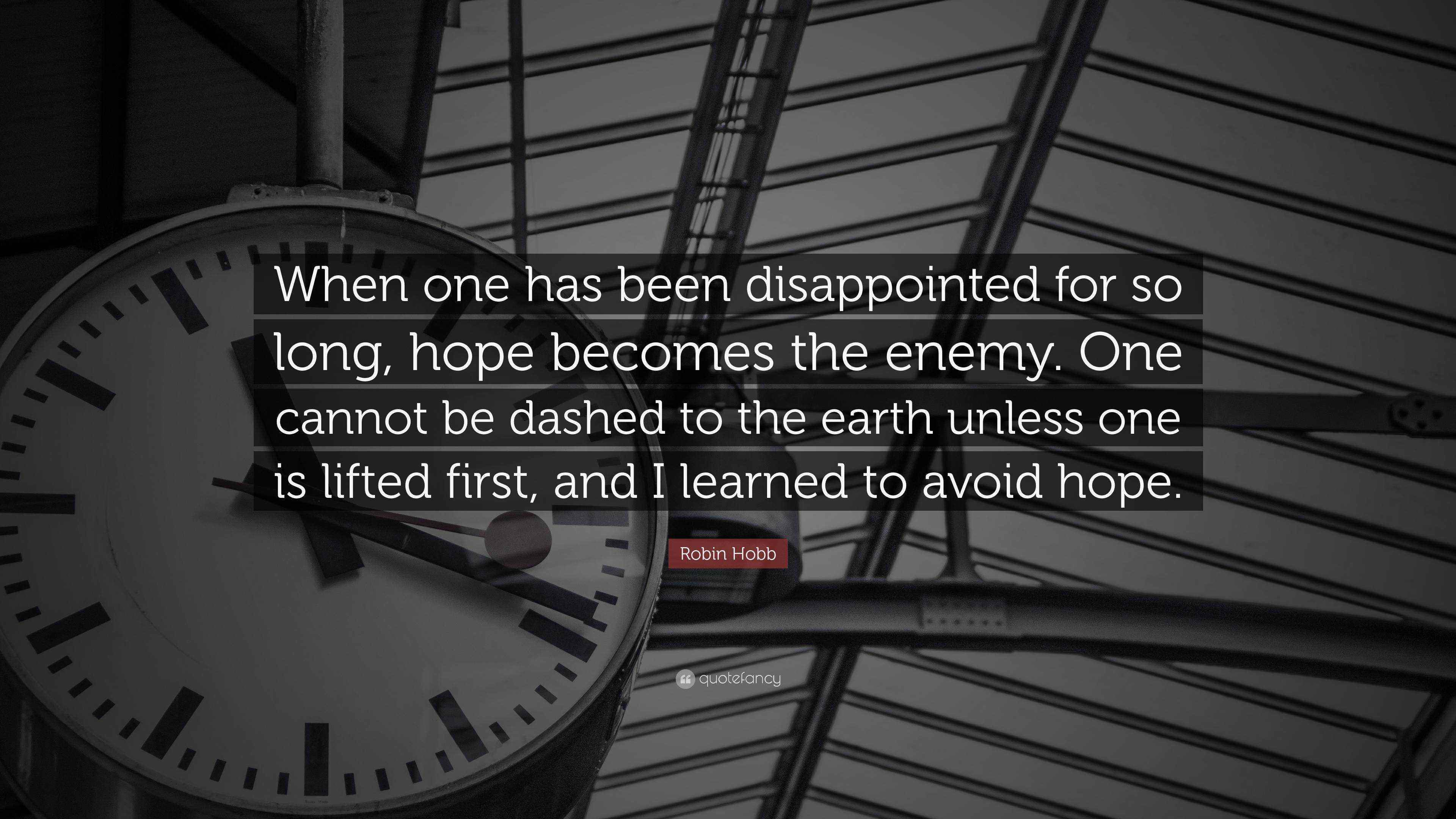Robin Hobb Quote: “When one has been disappointed for so long, hope ...