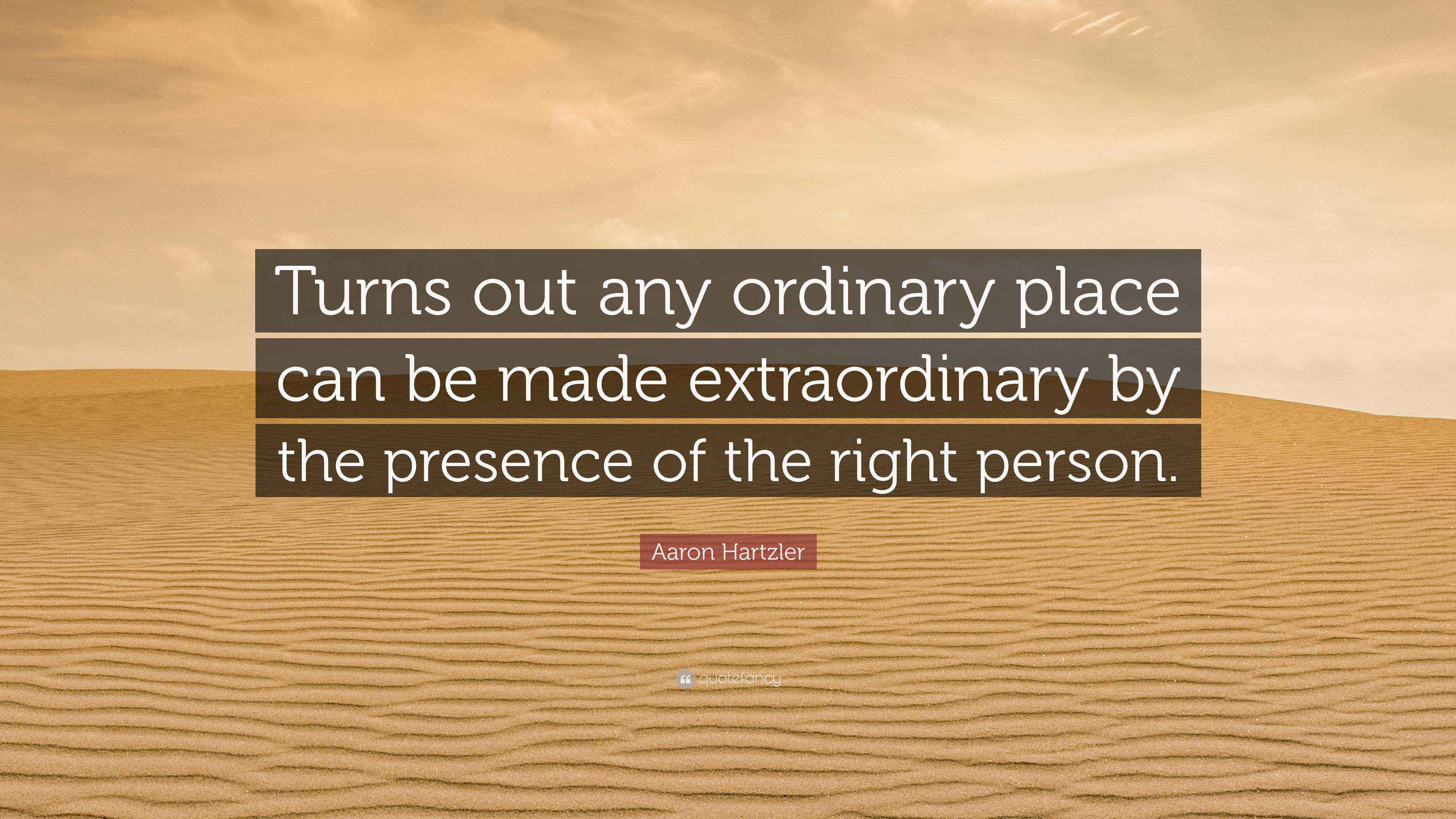 Aaron Hartzler Quote: “Turns out any ordinary place can be made ...