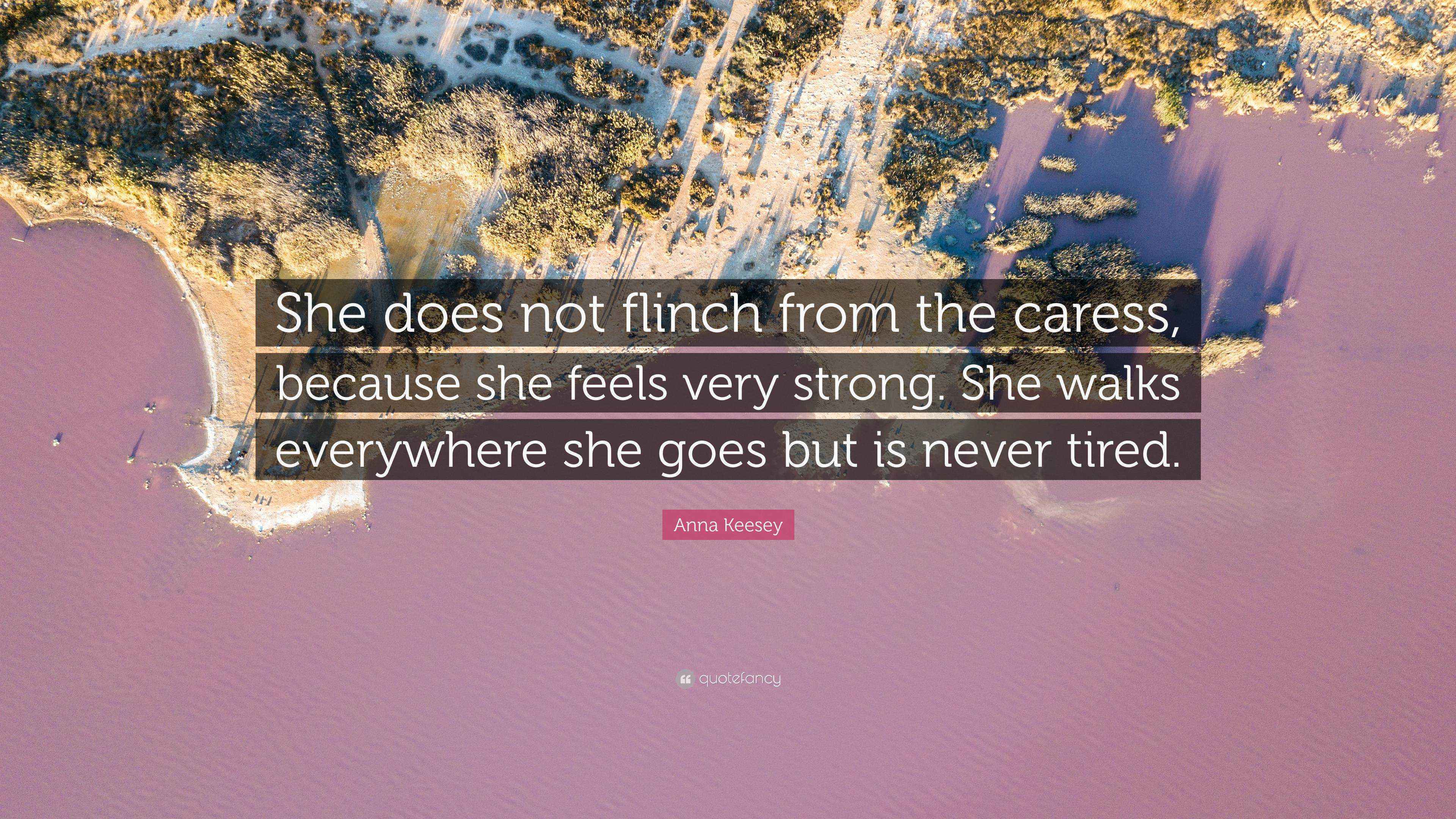 Anna Keesey Quote: “She does not flinch from the caress, because she ...