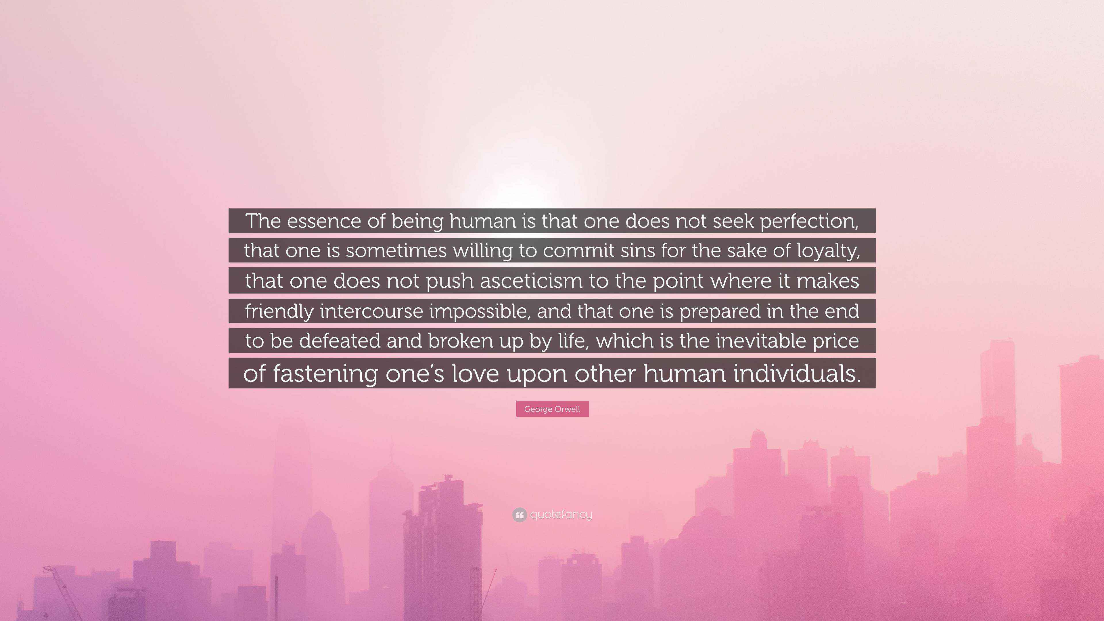 George Orwell Quote: “The essence of being human is that one does not ...