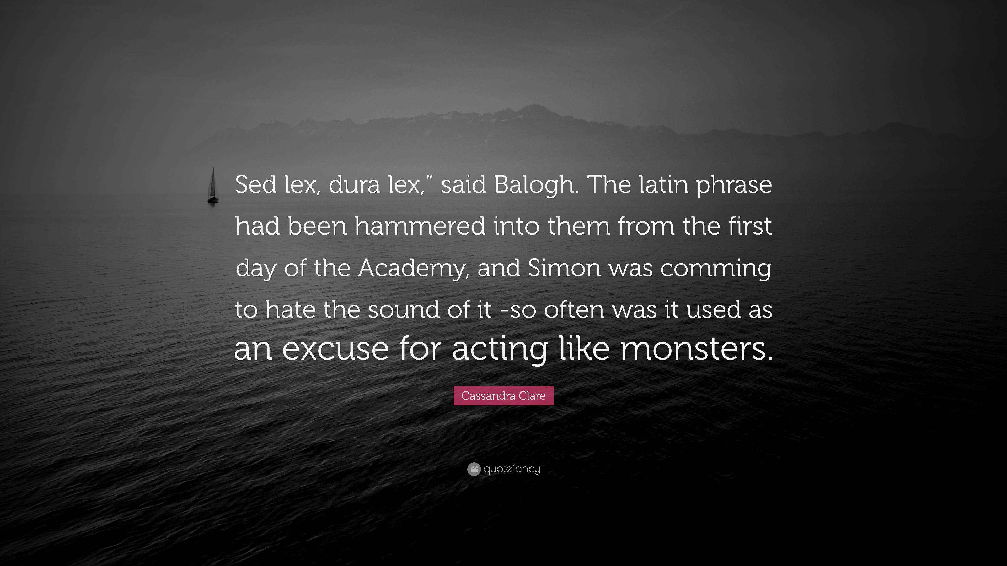 Cassandra Clare Quote: “Sed lex, dura lex,” said Balogh. The latin ...