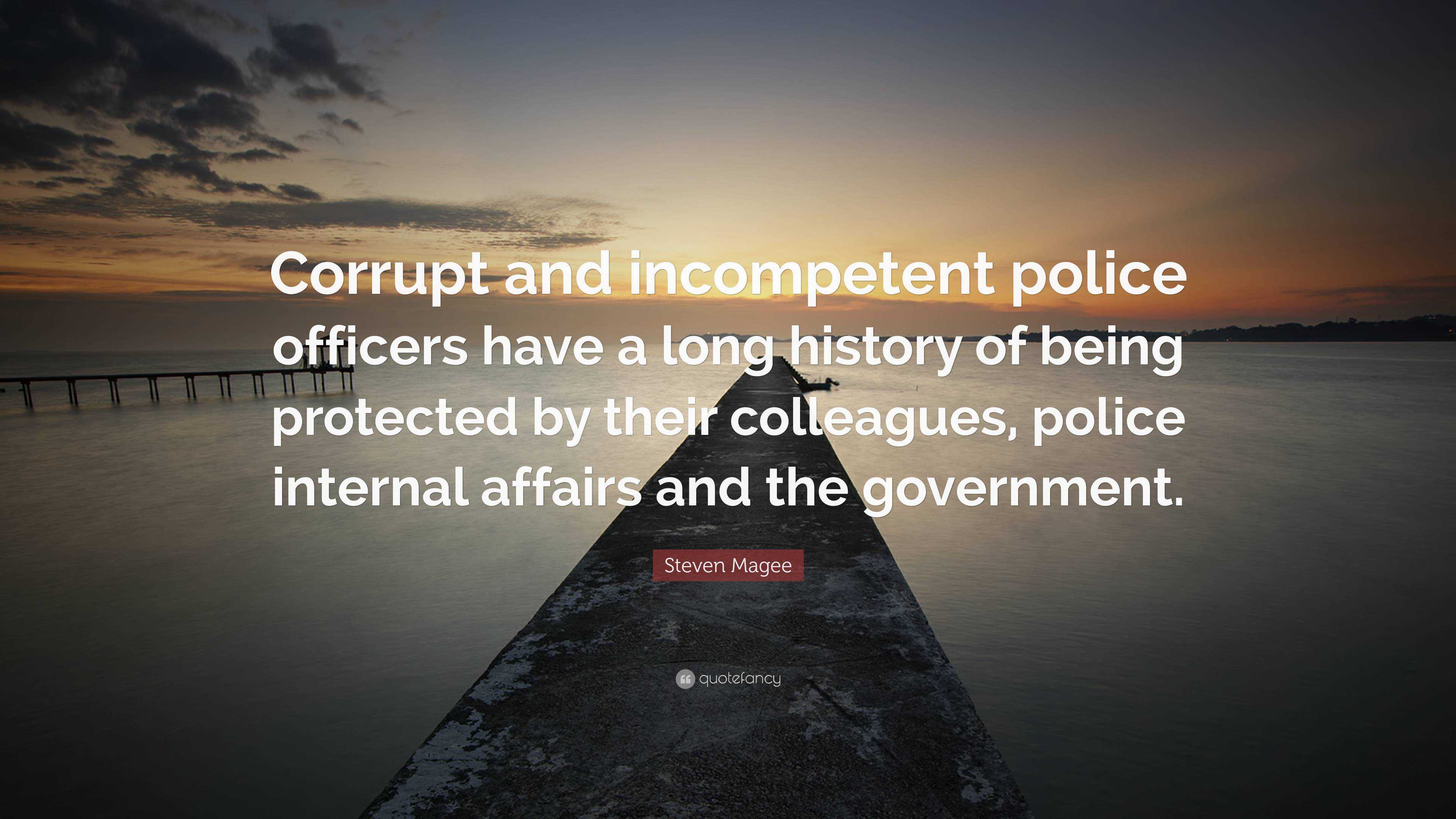 Steven Magee Quote: “Corrupt and incompetent police officers have a ...