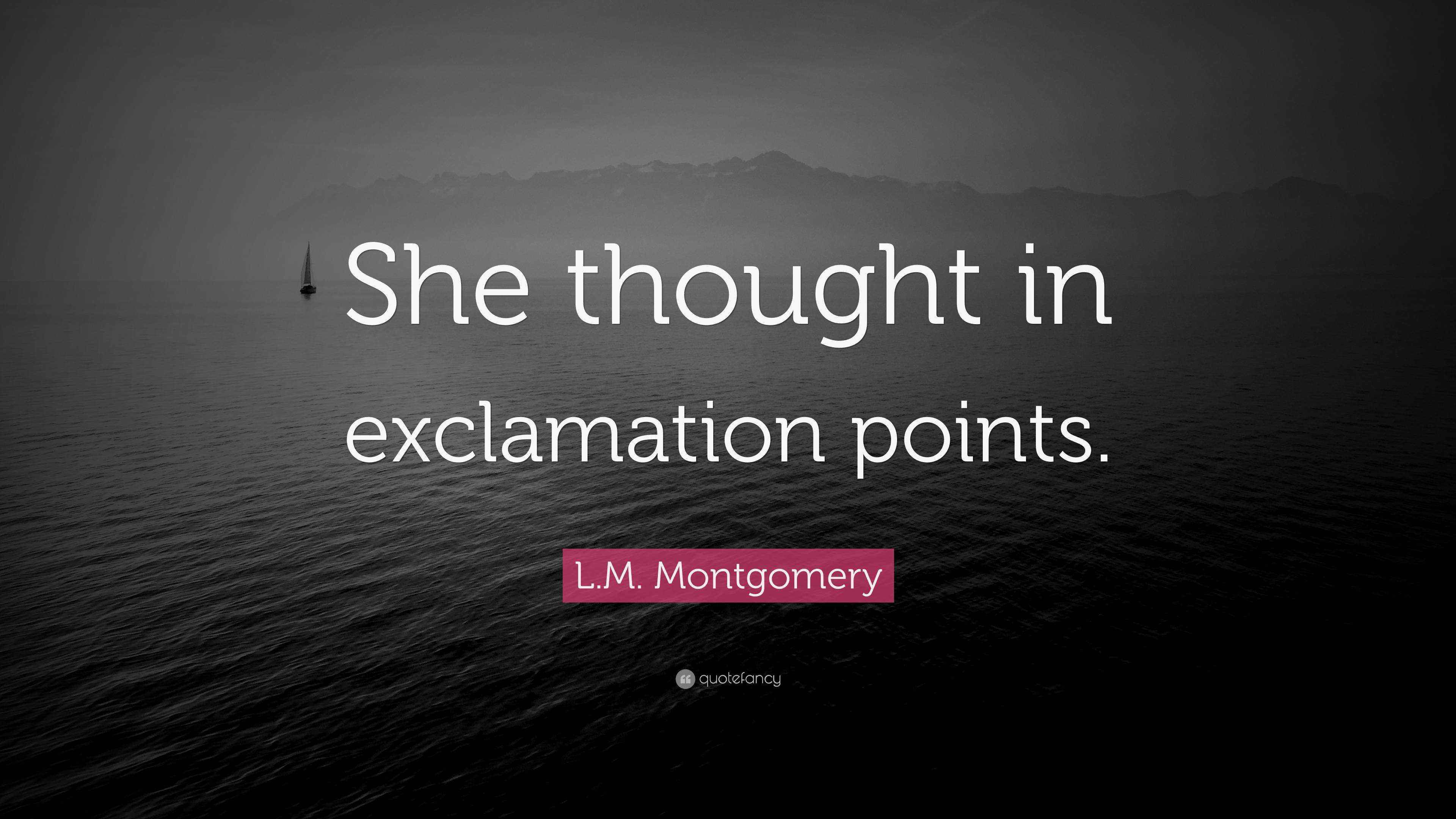 L.M. Montgomery Quote: “She thought in exclamation points.”