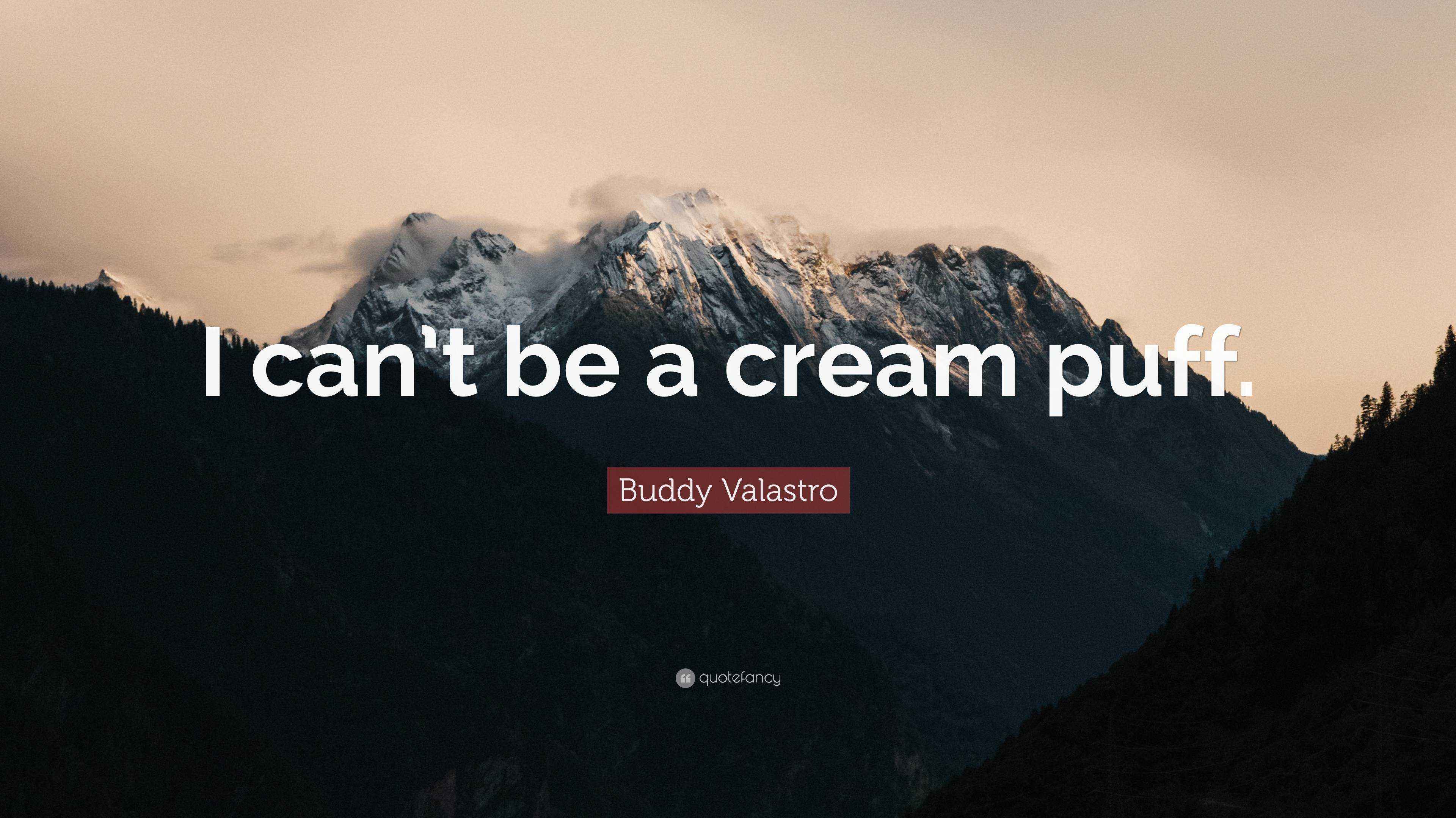Buddy Valastro Quote: “I can’t be a cream puff.”