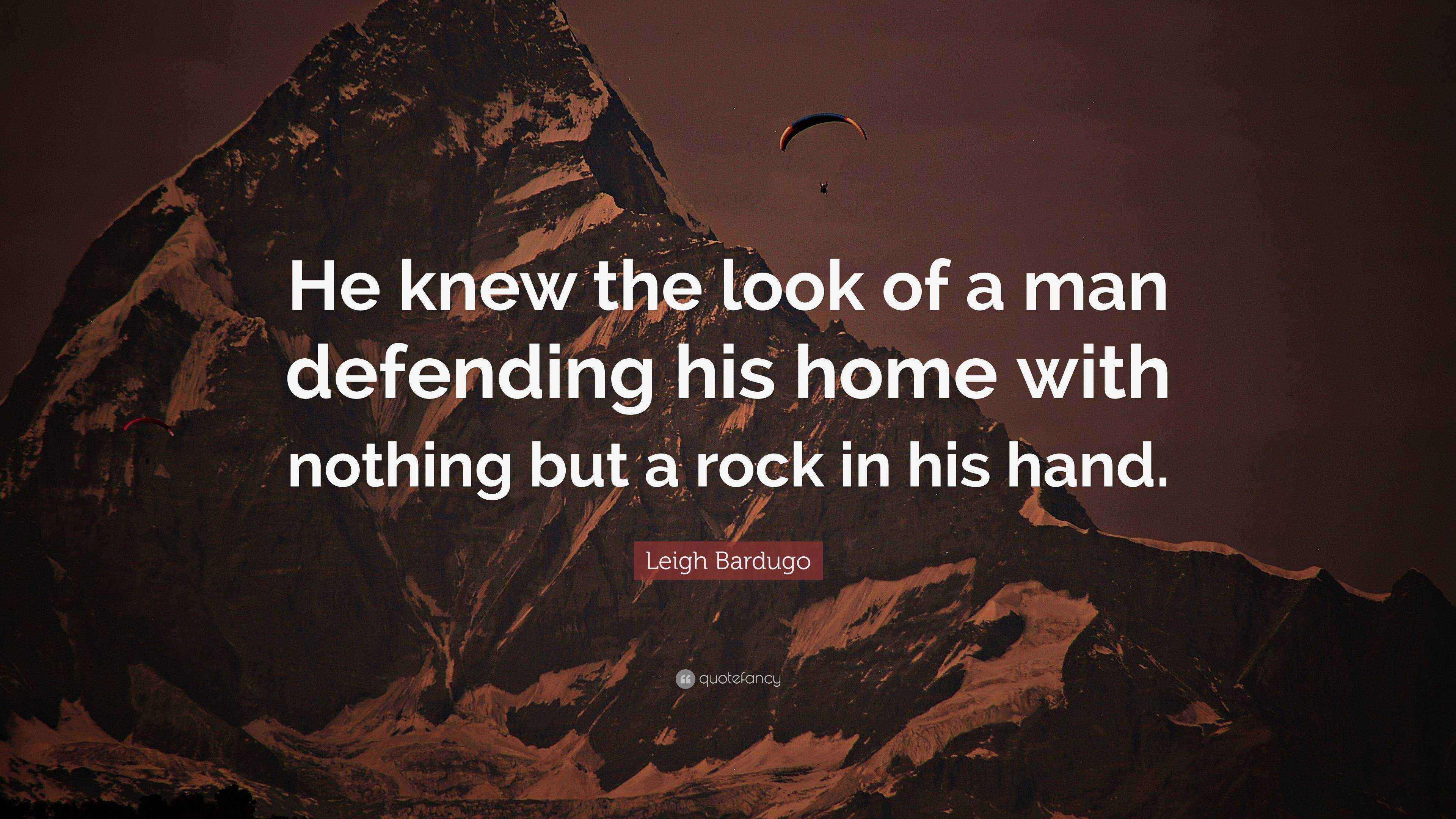 Leigh Bardugo Quote: “He knew the look of a man defending his home with ...