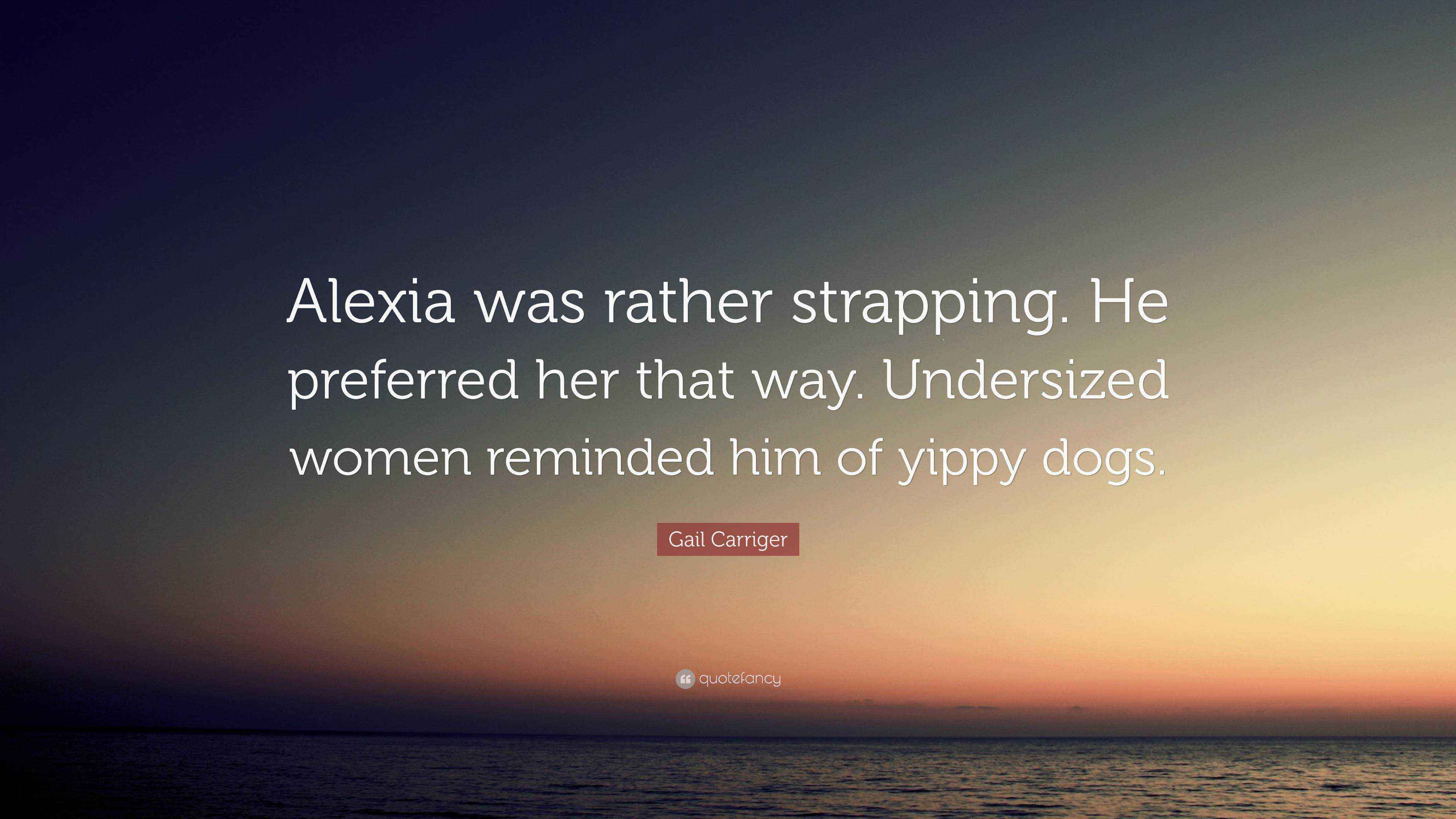 Gail Carriger Quote: “Alexia was rather strapping. He preferred her ...