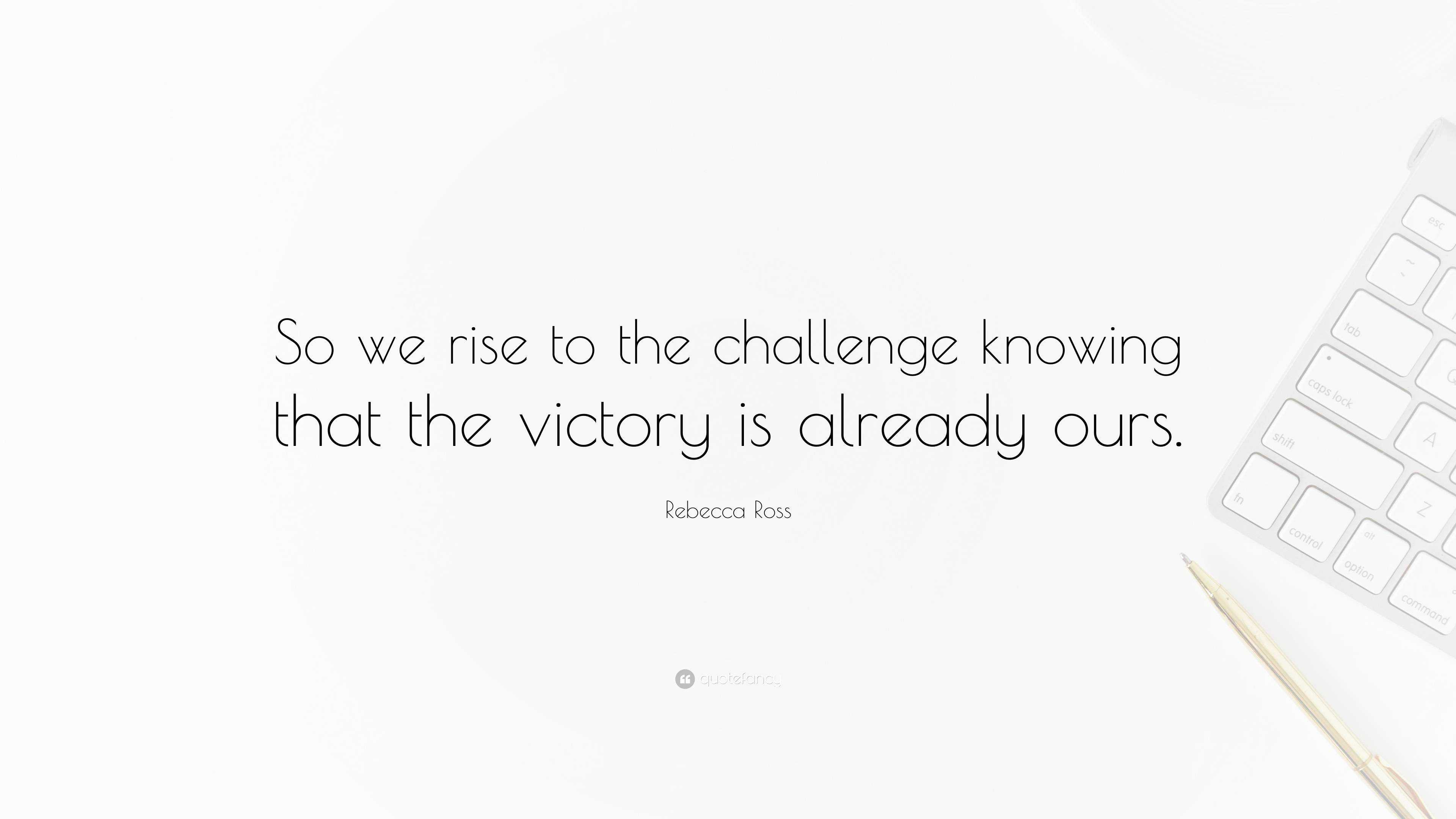 Rebecca Ross Quote: “So we rise to the challenge knowing that the ...