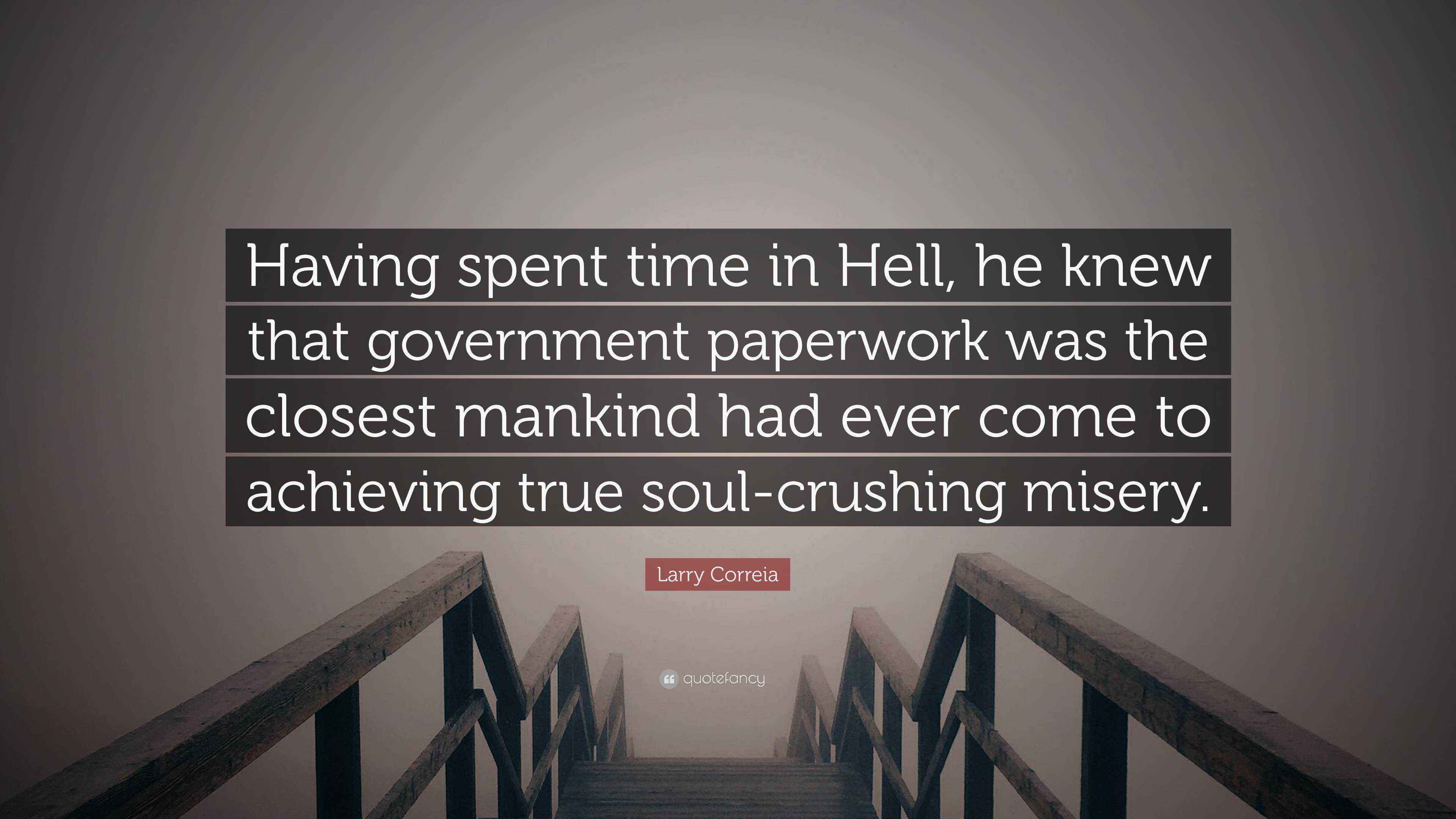 Larry Correia Quote: “Having spent time in Hell, he knew that ...