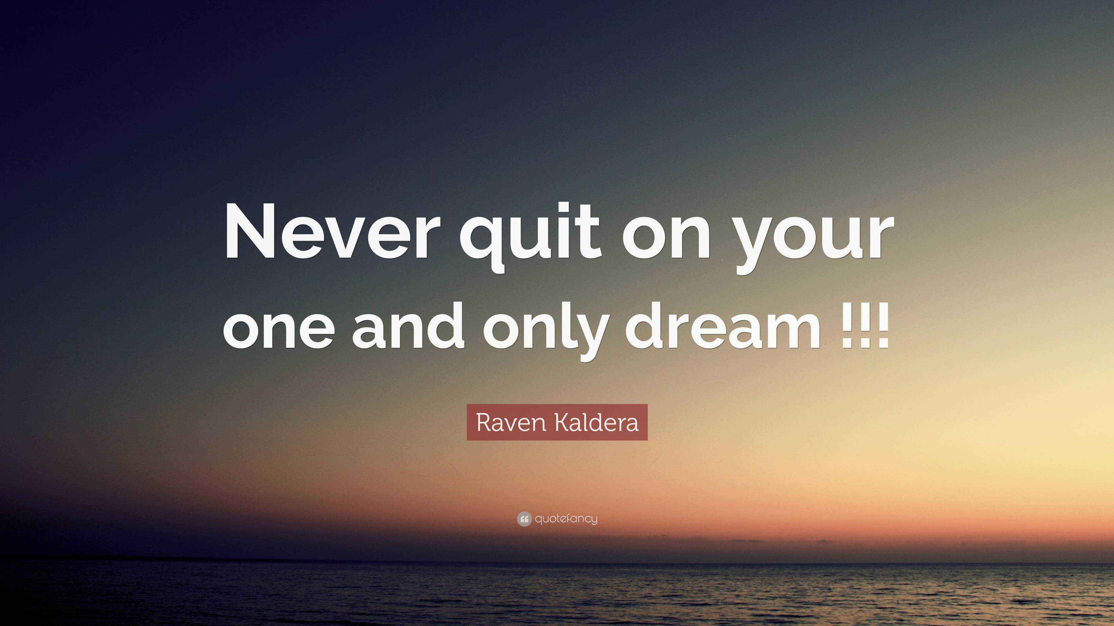 Raven Kaldera Quote: “Never quit on your one and only dream