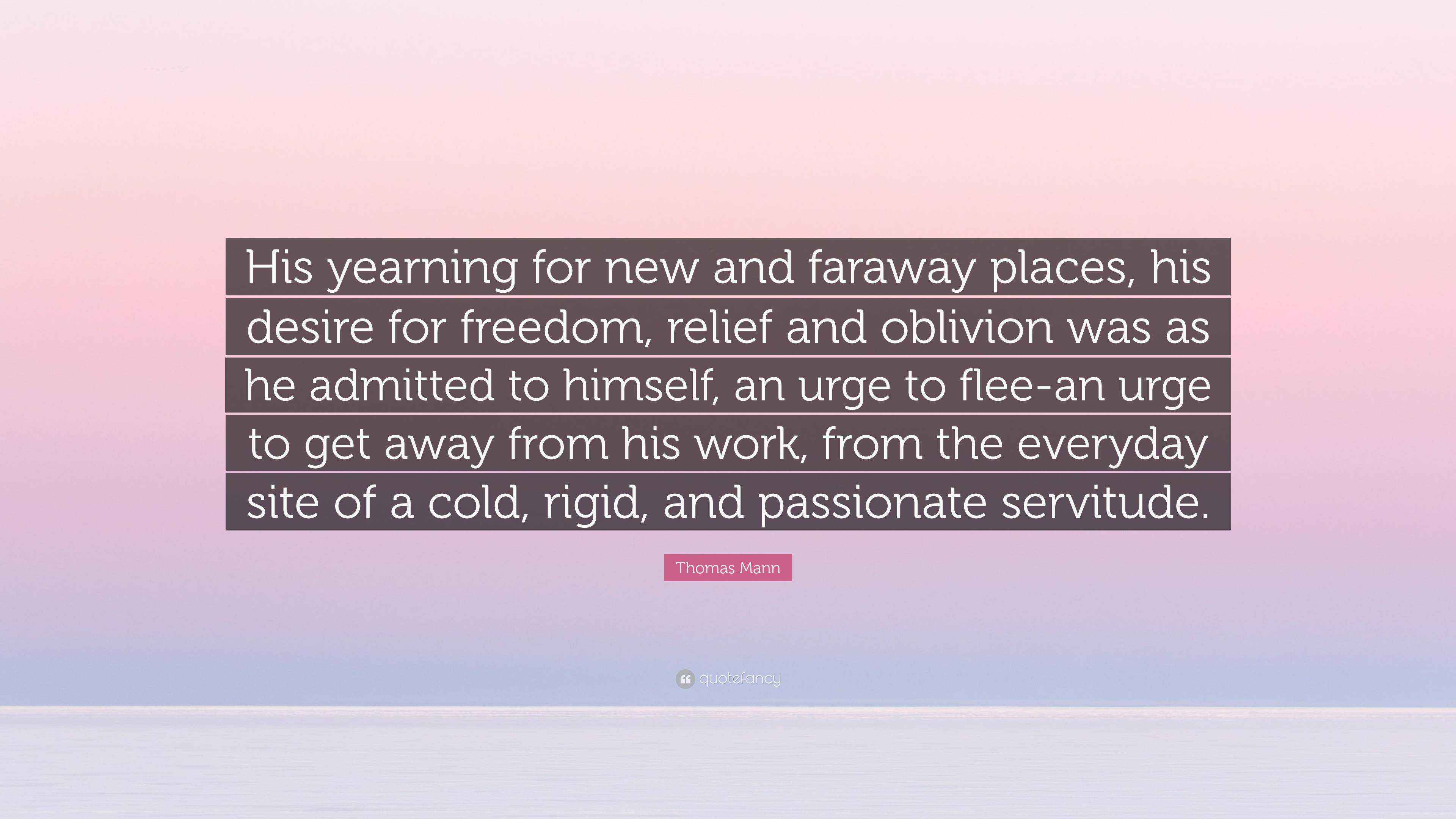 Thomas Mann Quote: “His yearning for new and faraway places, his desire ...