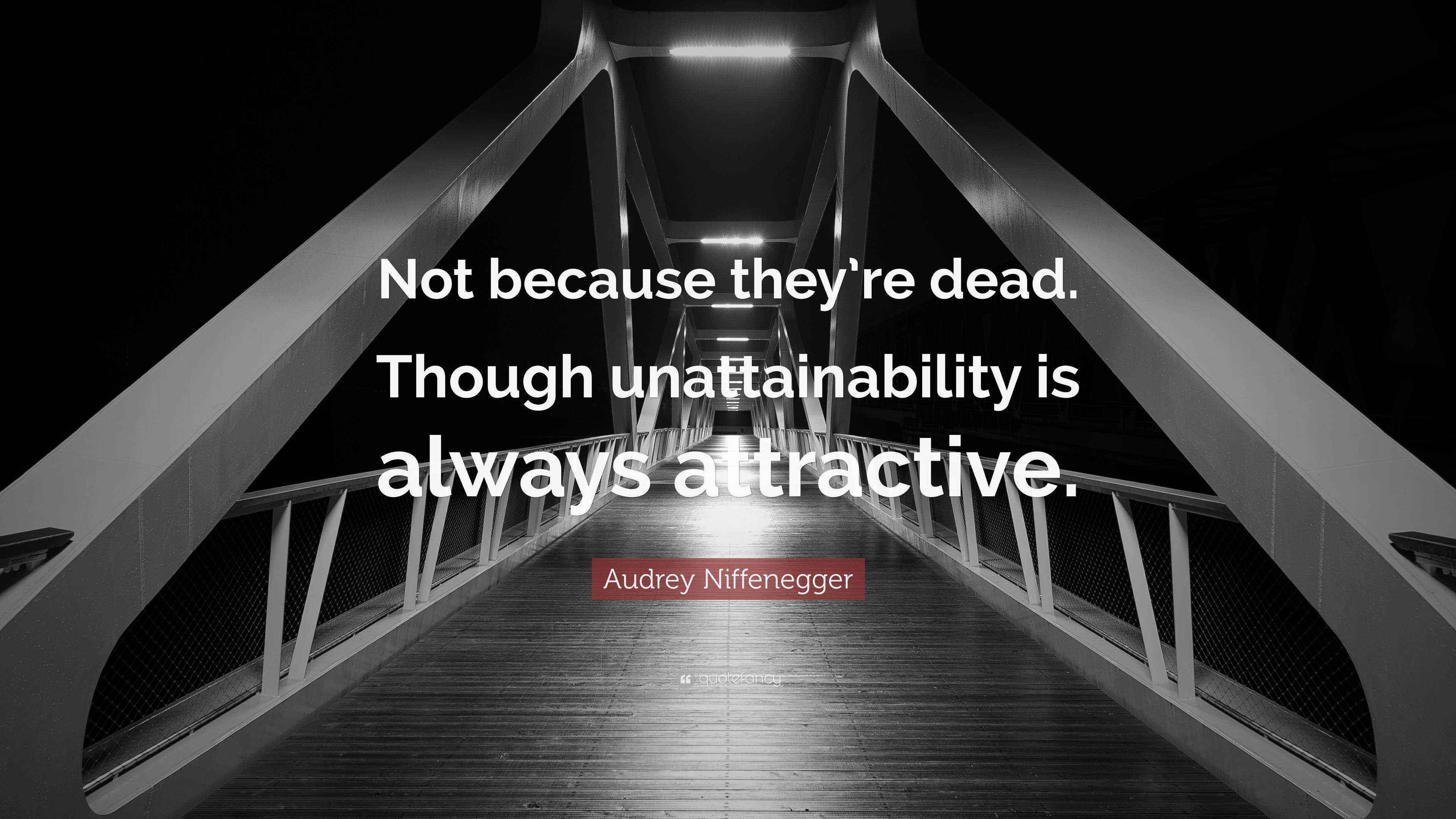 Audrey Niffenegger Quote: “Not because they’re dead. Though ...