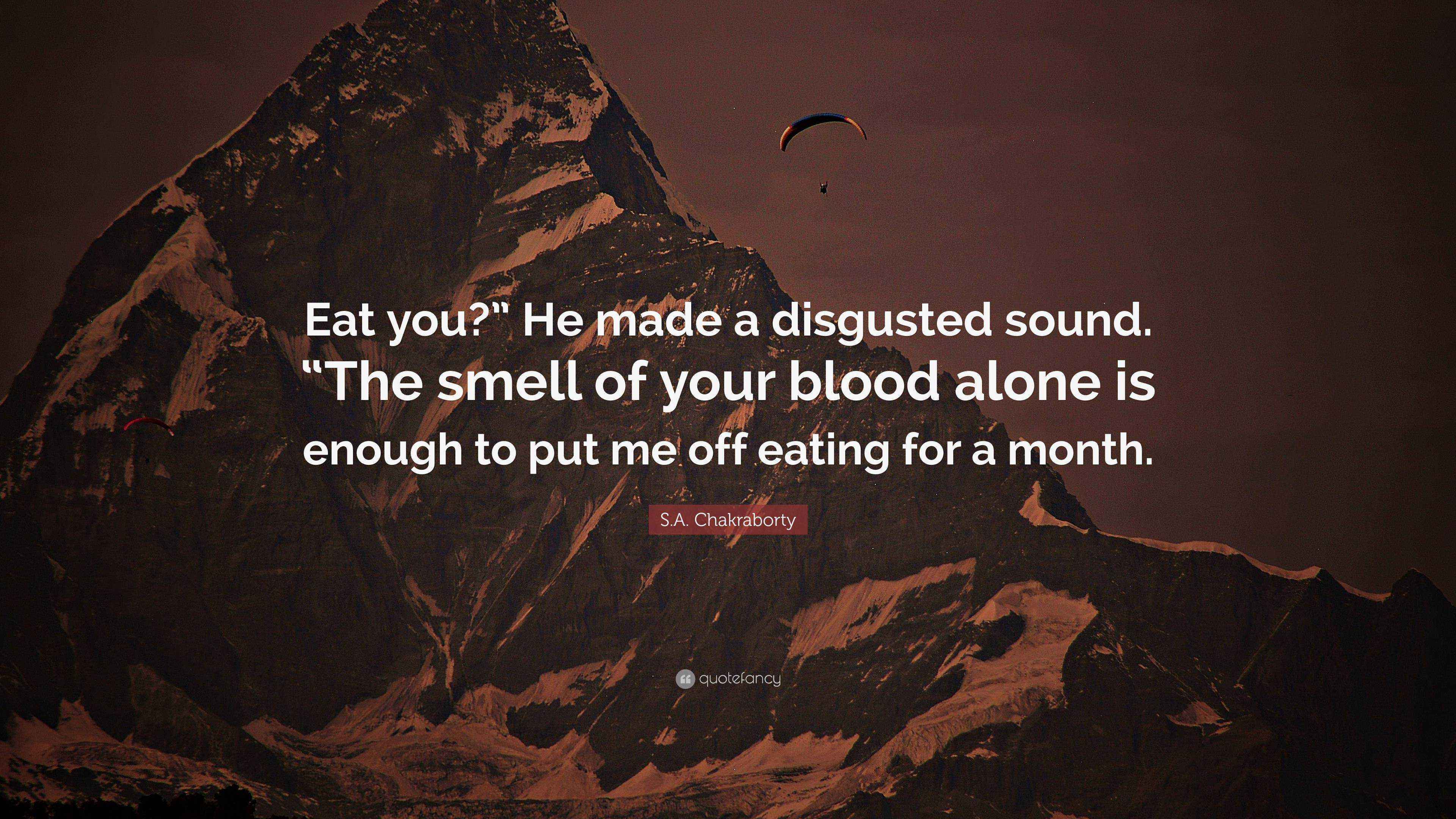 S.A. Chakraborty Quote: “Eat you?” He made a disgusted sound. “The ...