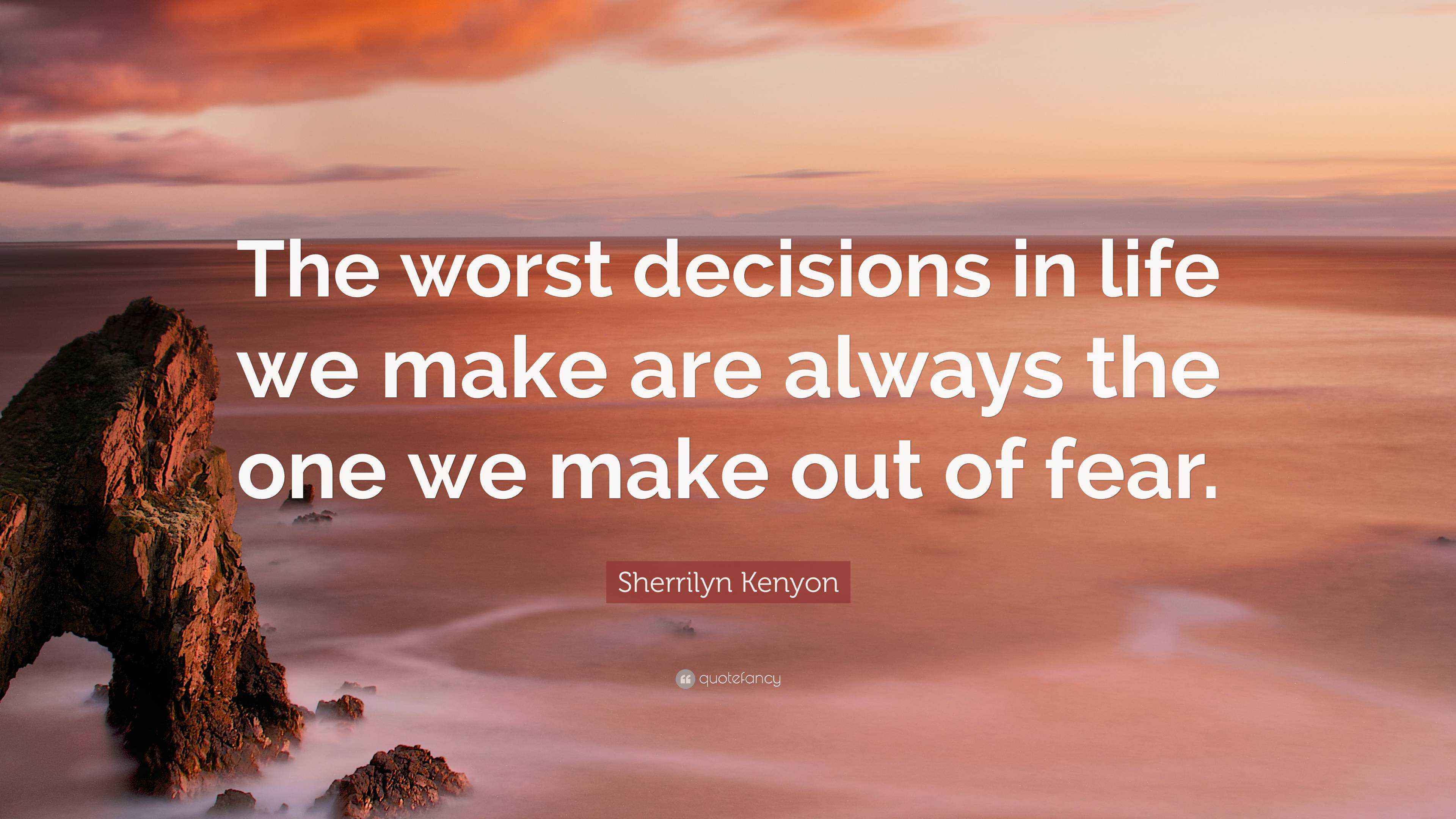 Sherrilyn Kenyon Quote: “The worst decisions in life we make are always ...