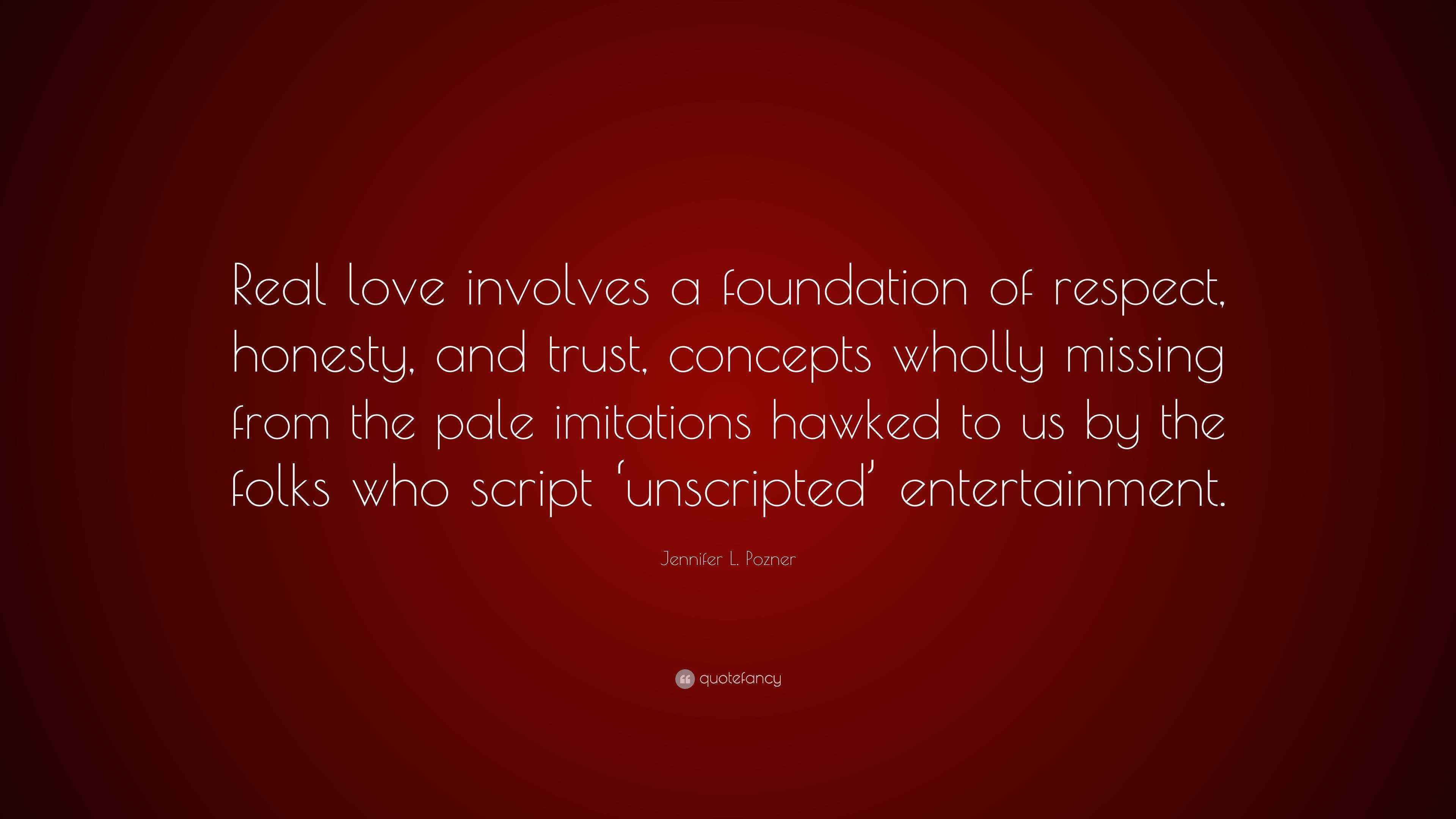 Jennifer L. Pozner Quote: “Real love involves a foundation of respect ...