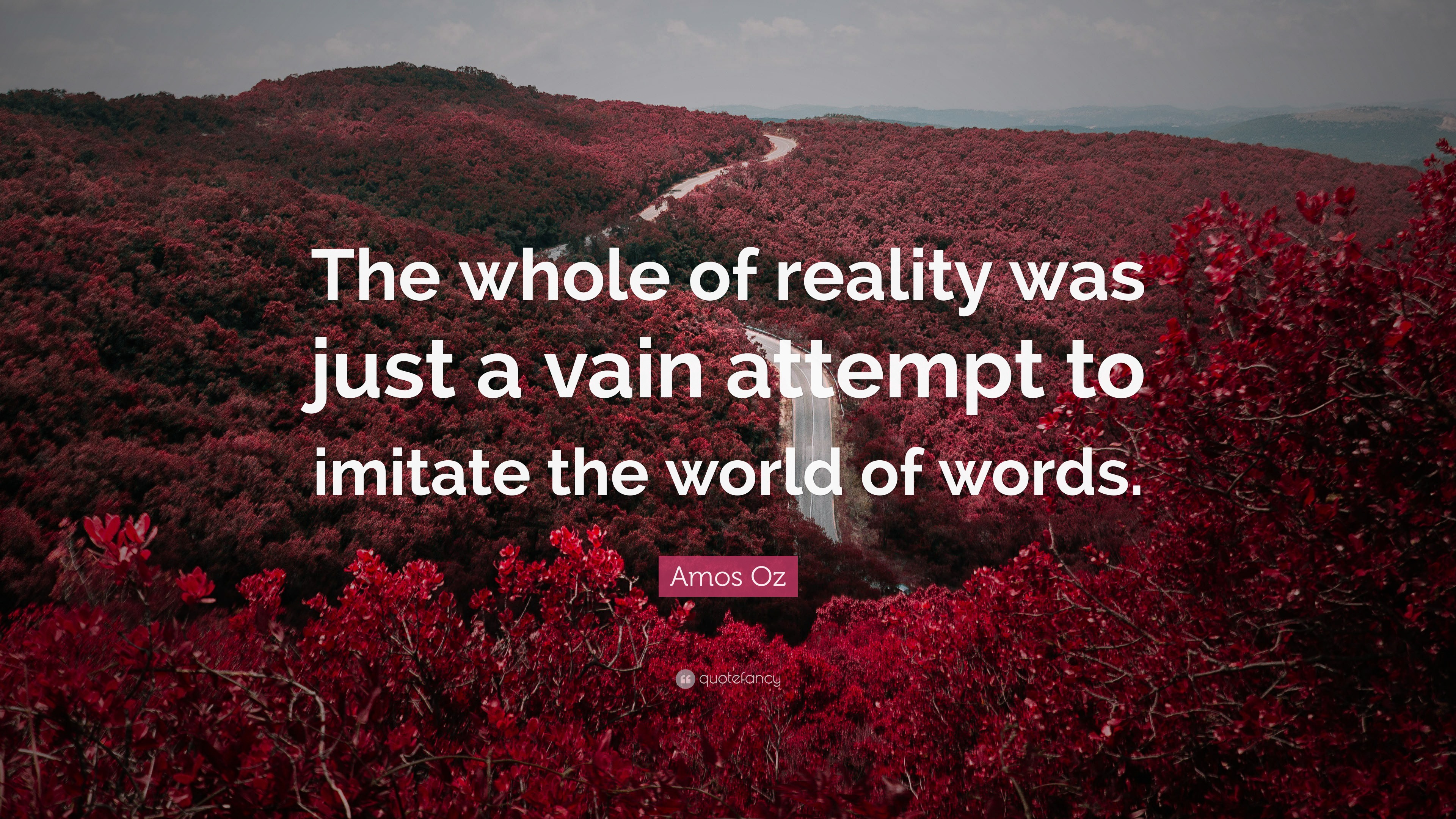 Amos Oz Quote: “The whole of reality was just a vain attempt to imitate ...