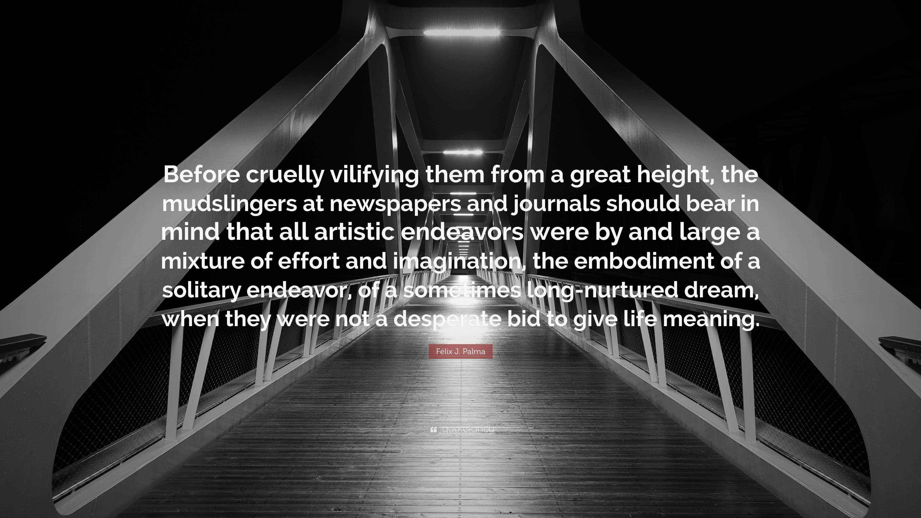 Félix J. Palma Quote: “Before cruelly vilifying them from a great ...
