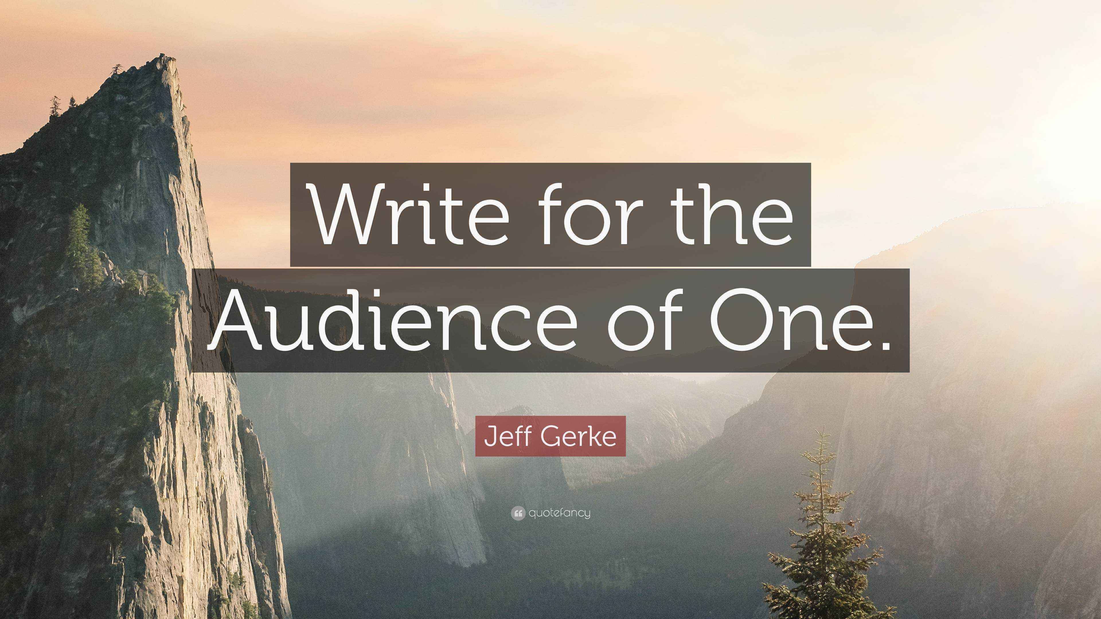 Jeff Gerke Quote: “Write for the Audience of One.”