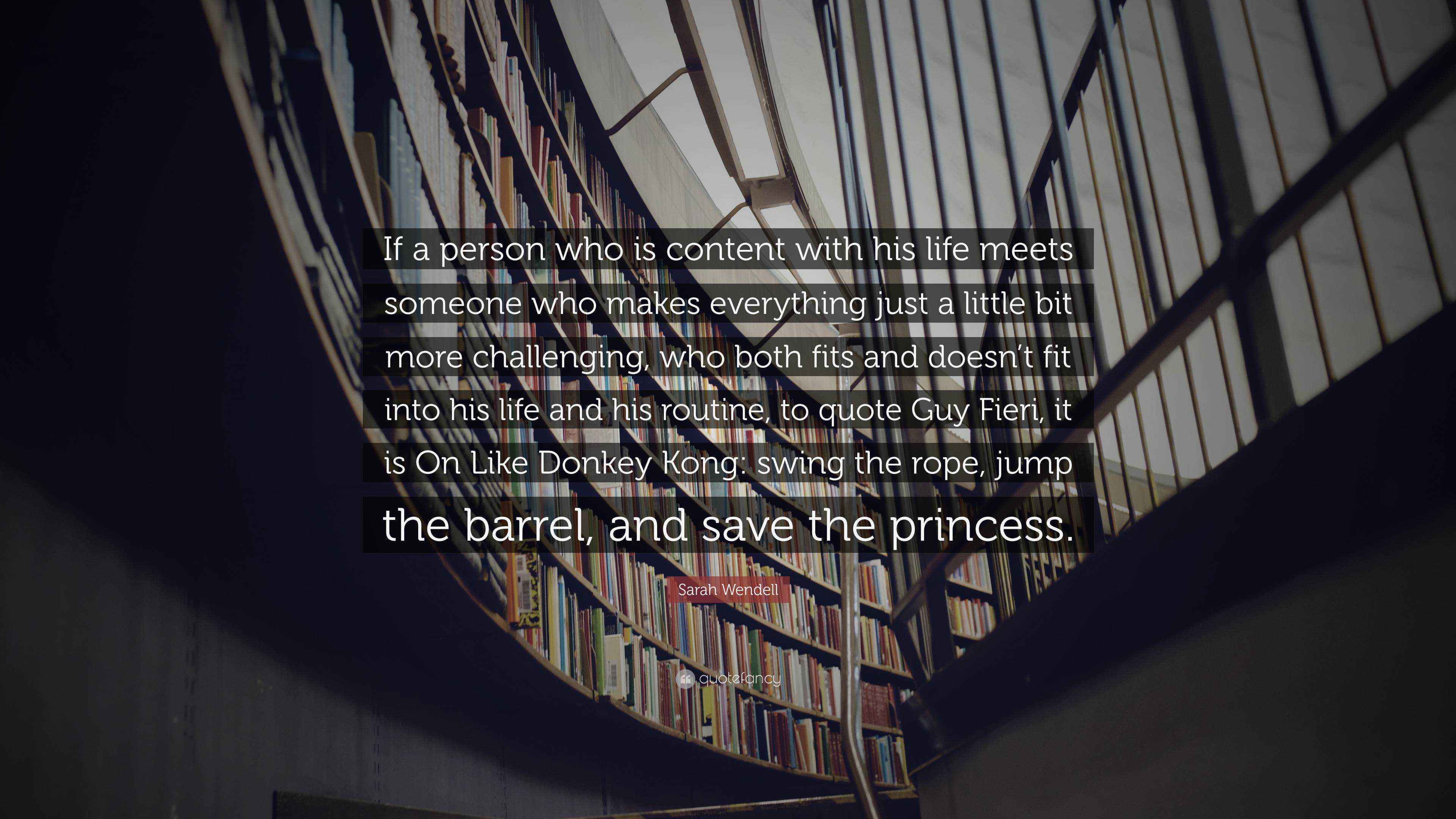 Sarah Wendell Quote: “If a person who is content with his life meets ...