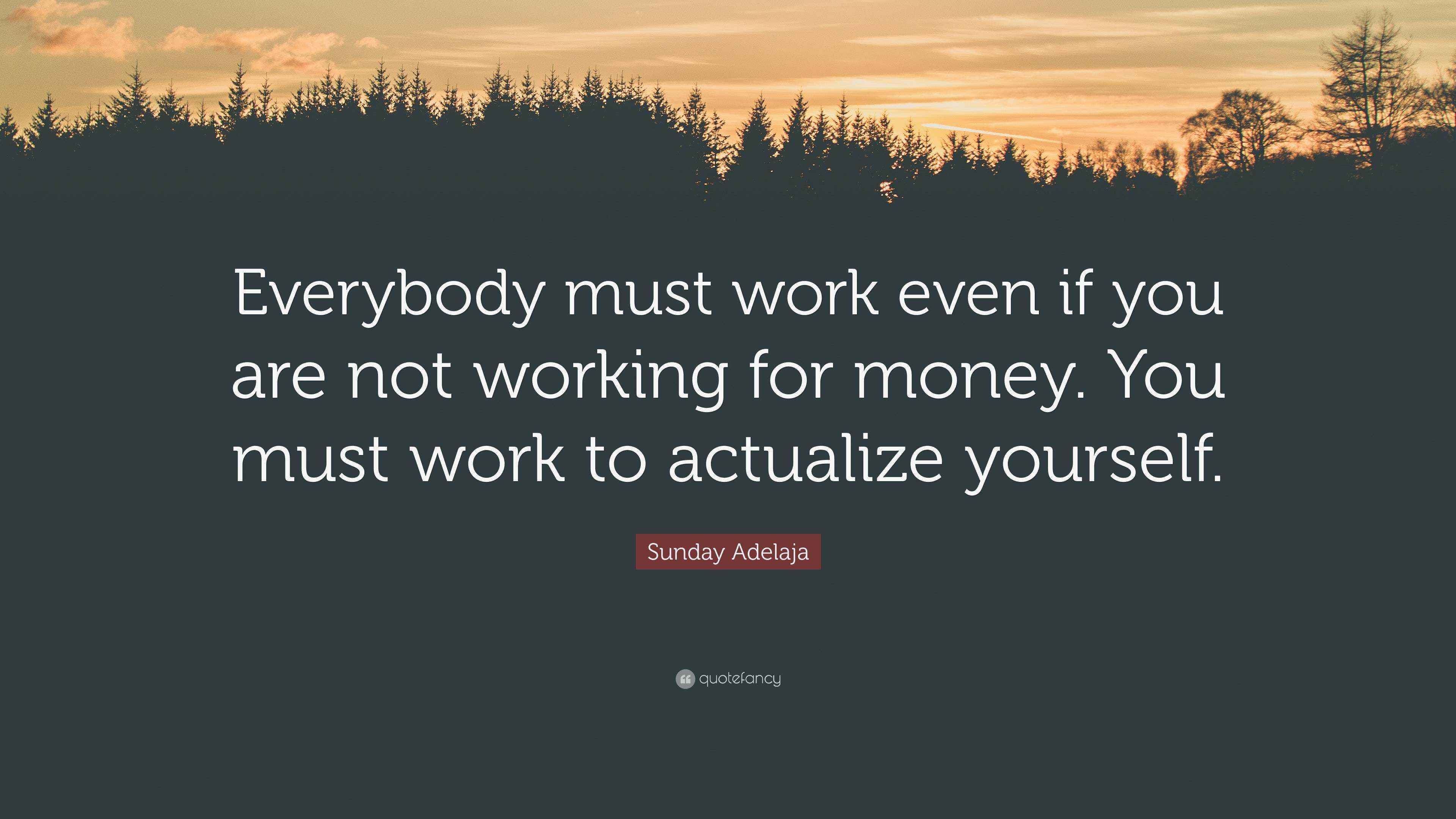 Sunday Adelaja Quote: “Everybody must work even if you are not working ...