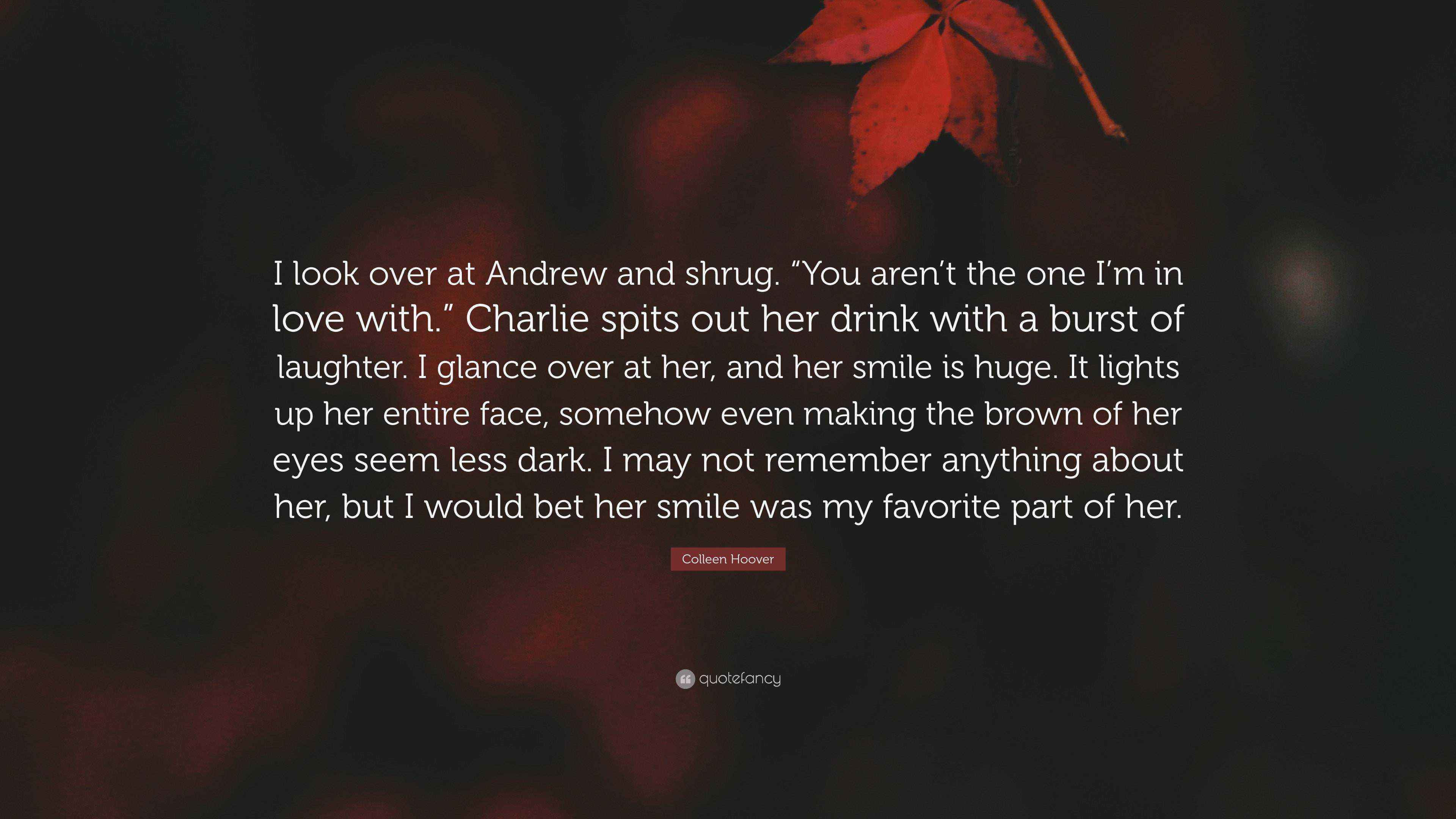 Colleen Hoover Quote: “I look over at Andrew and shrug. “You aren’t the ...