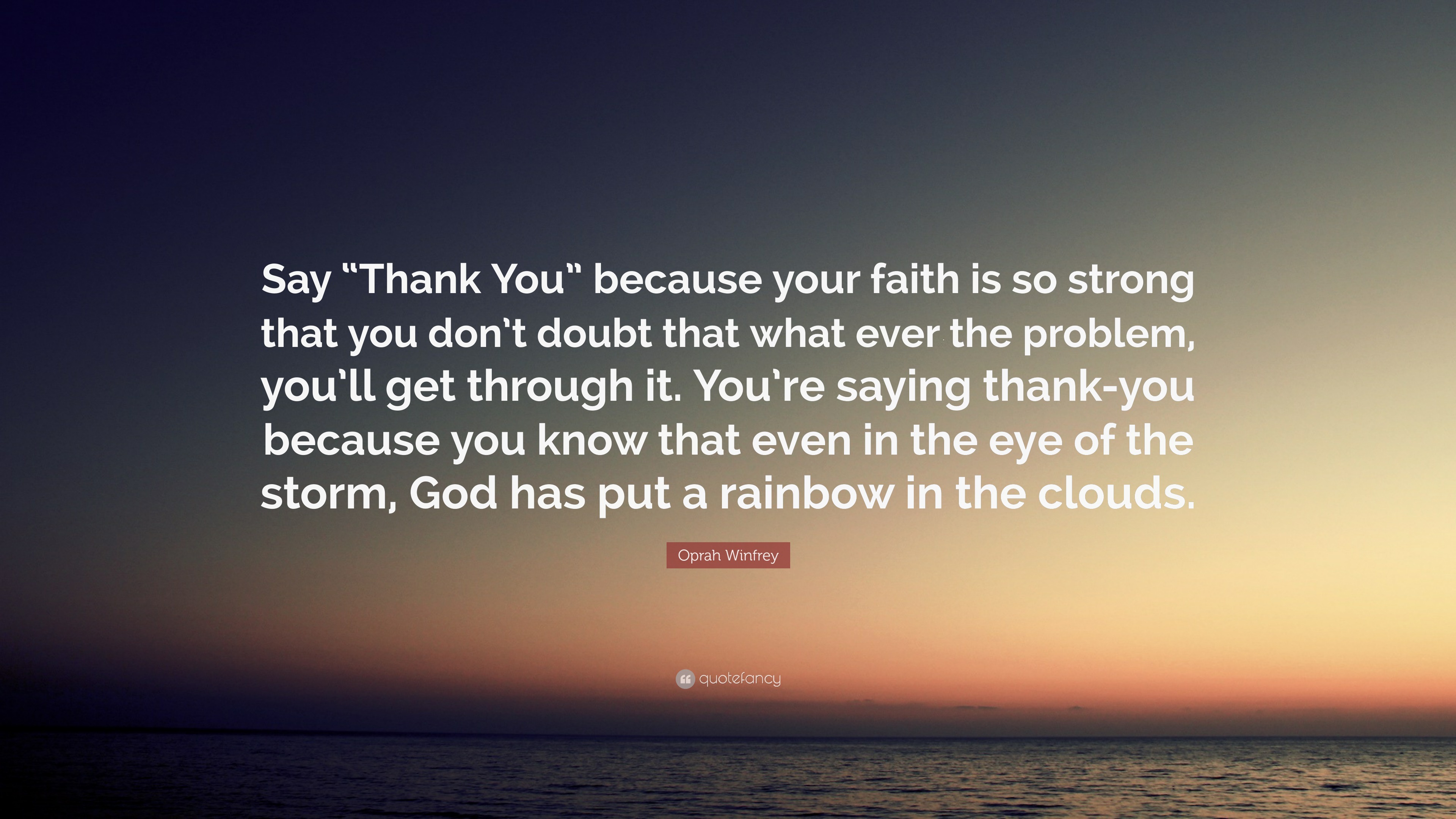 Oprah Winfrey Quote: “Say “Thank You” because your faith is so strong ...
