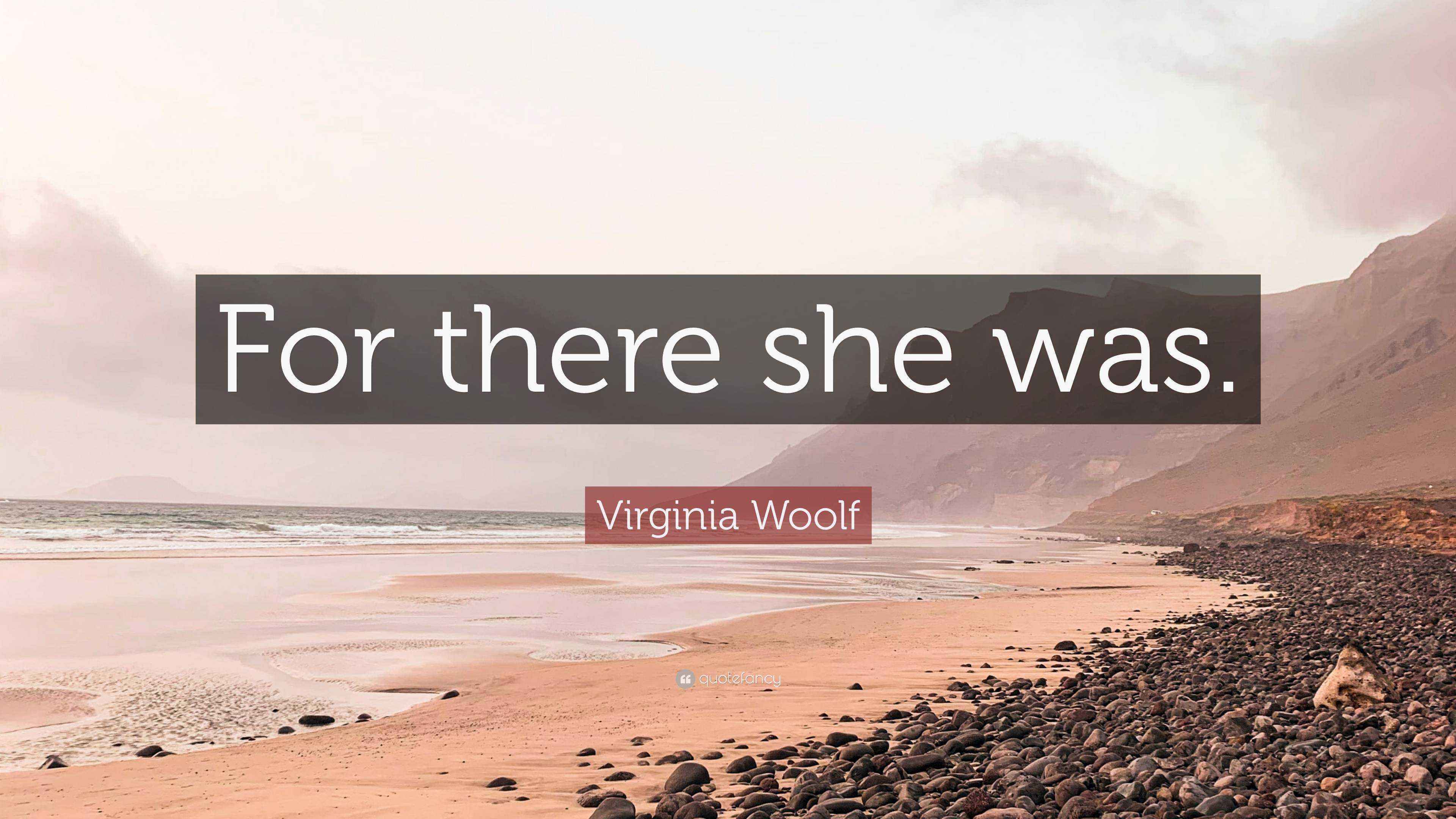 Virginia Woolf Quote: “For there she was.”