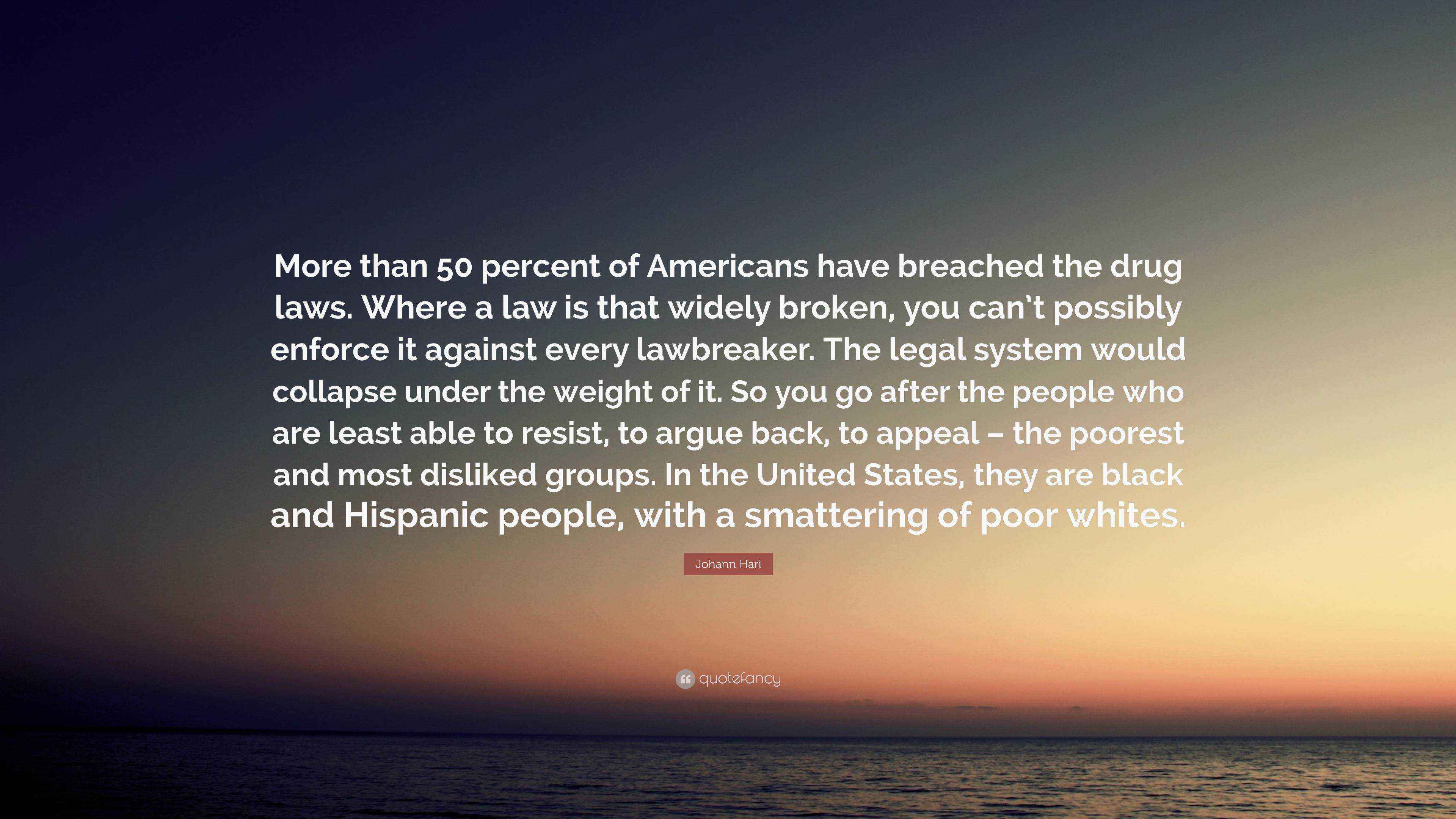 Johann Hari Quote: “More than 50 percent of Americans have breached the ...