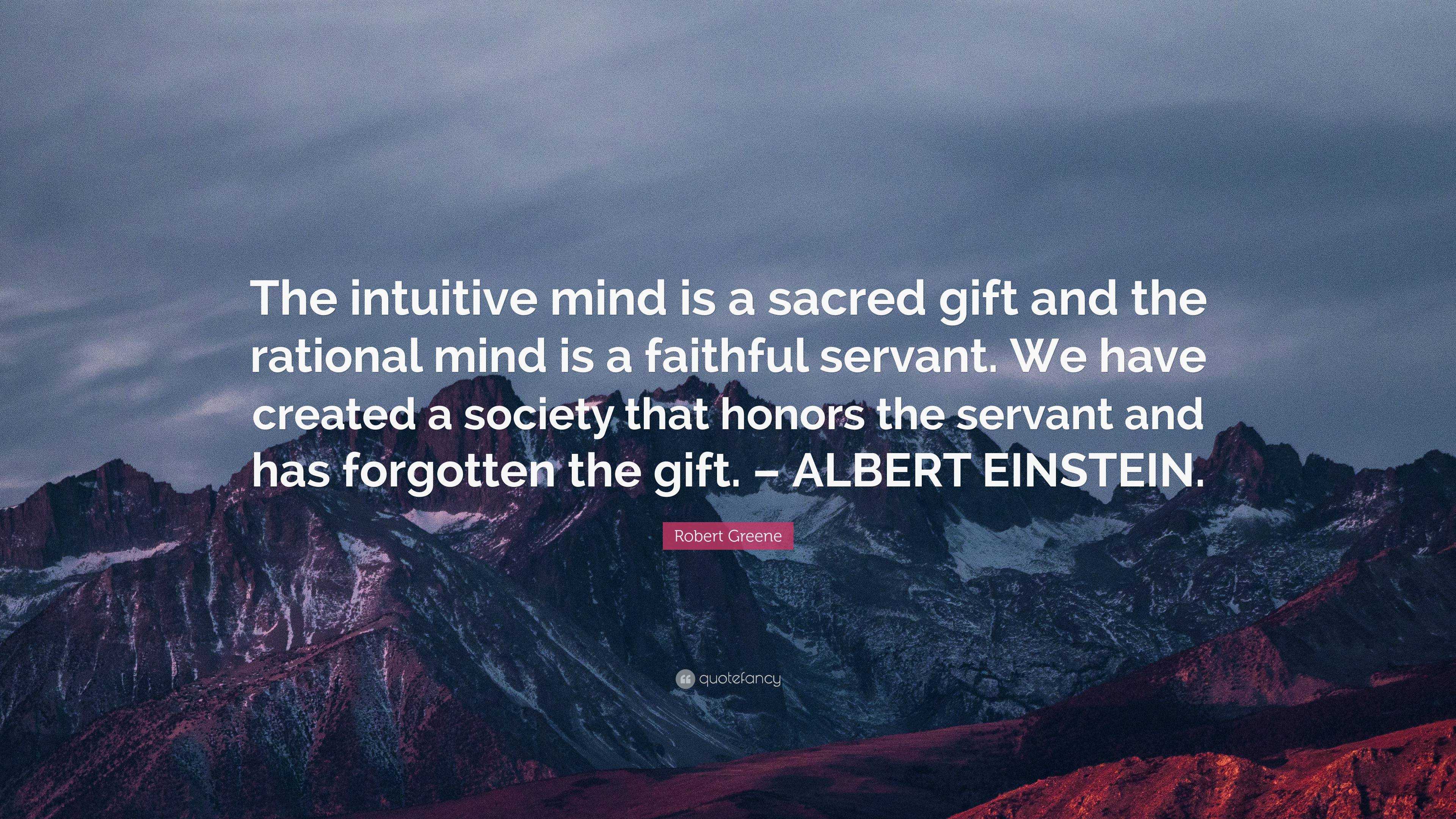 Robert Greene Quote: “The intuitive mind is a sacred gift and the ...