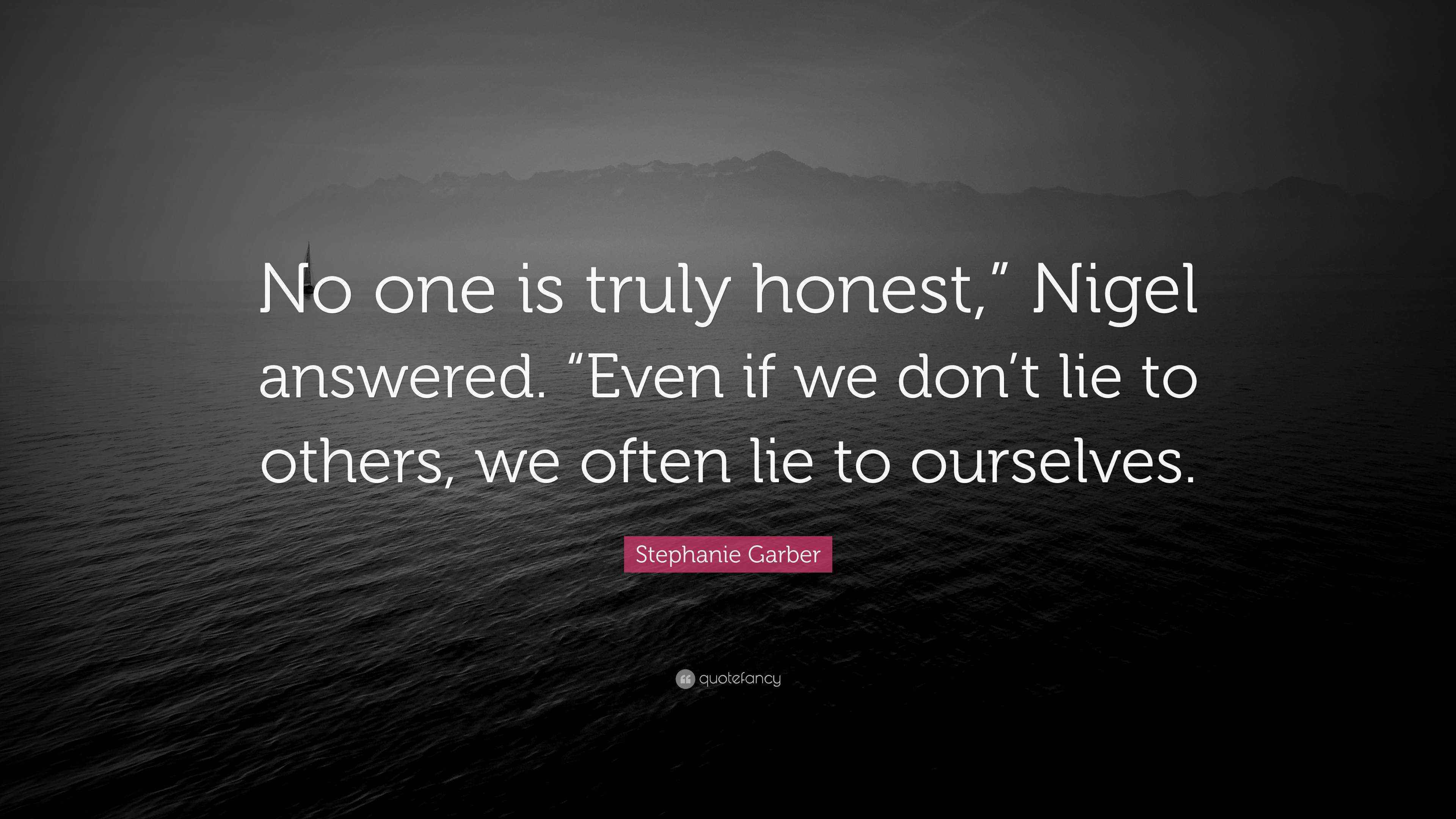 Stephanie Garber Quote: “No one is truly honest,” Nigel answered. “Even ...