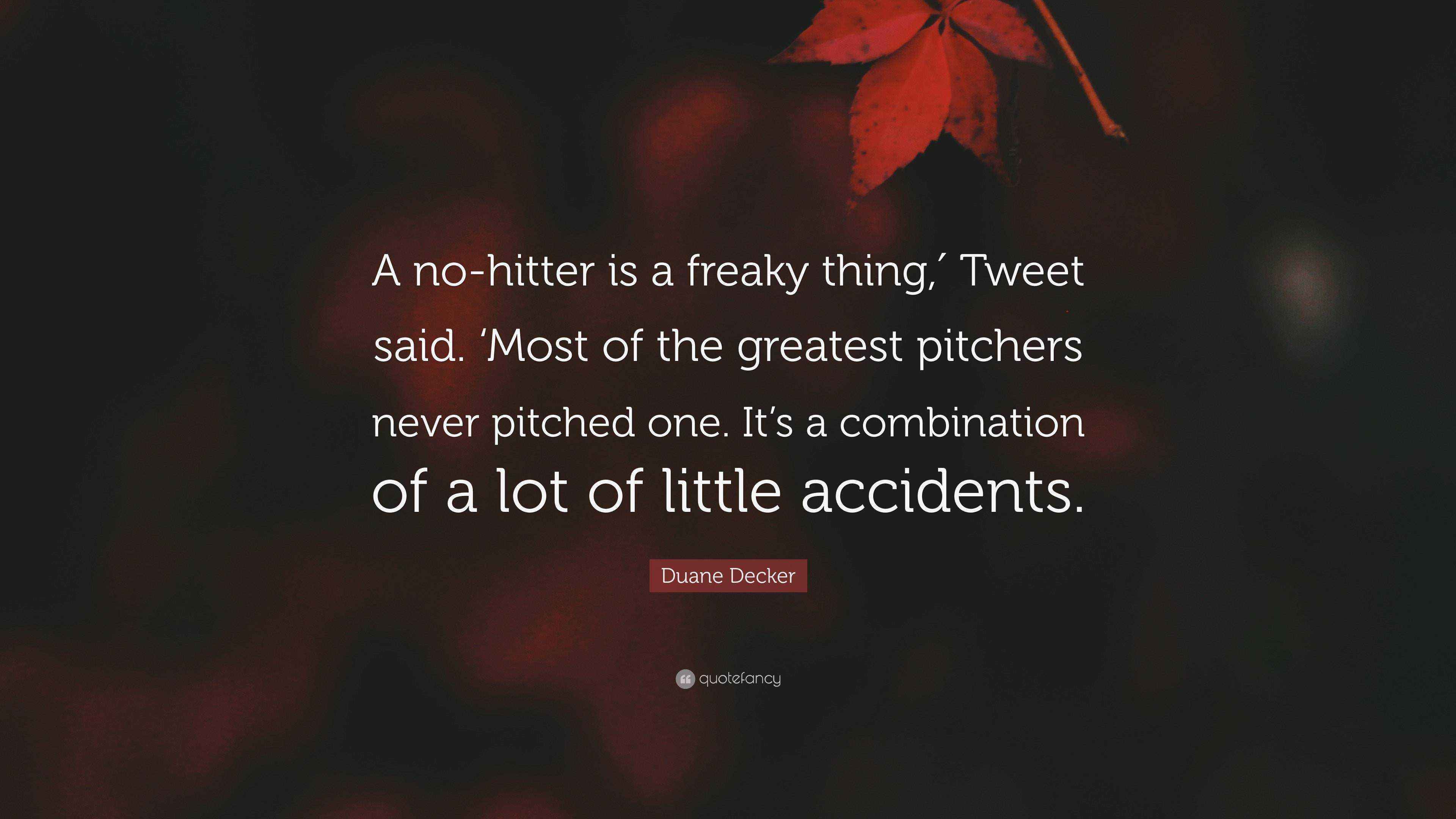 Duane Decker Quote: “A no-hitter is a freaky thing,′ Tweet said. ‘Most ...
