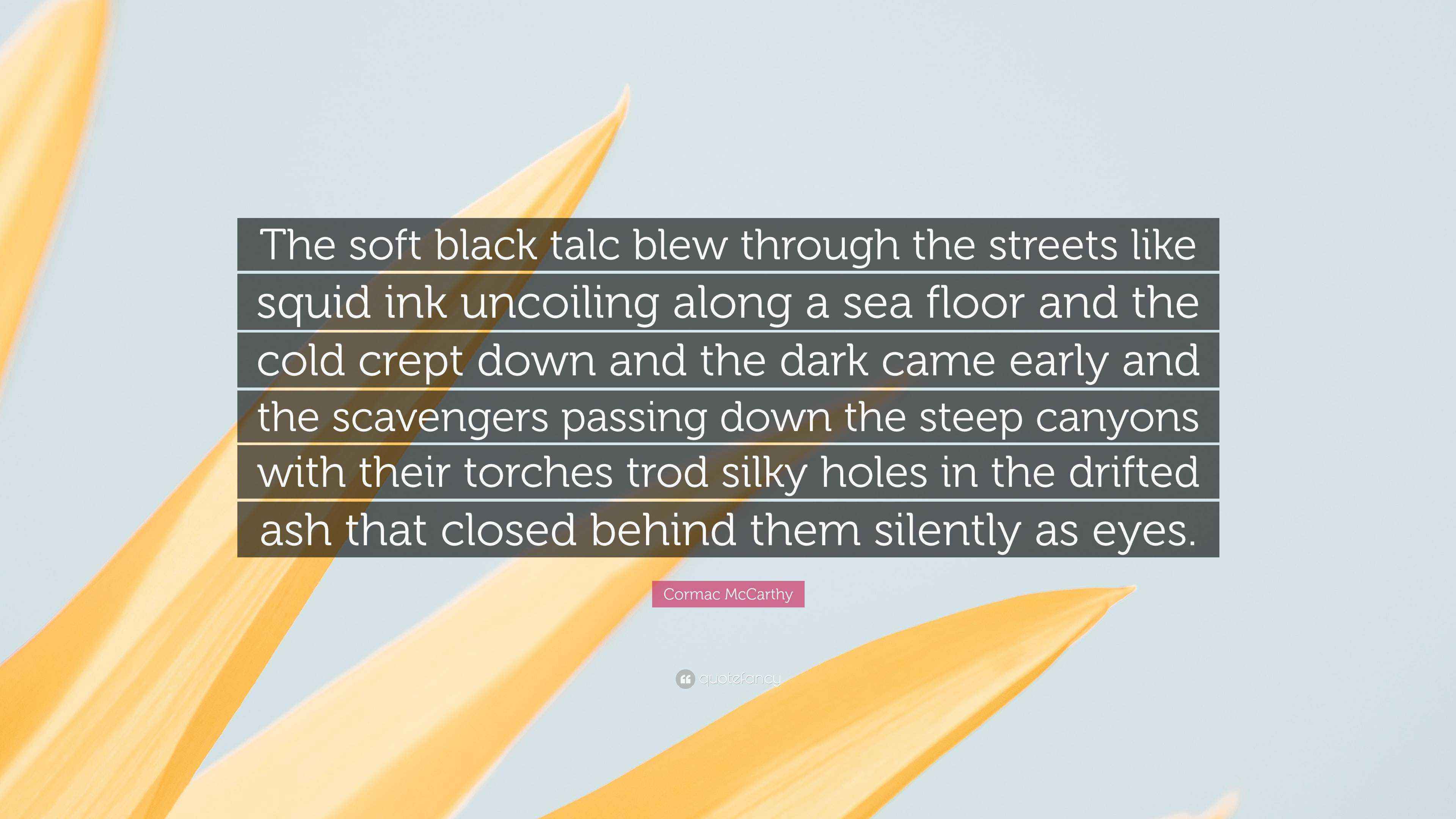 Cormac McCarthy Quote: “The soft black talc blew through the streets ...