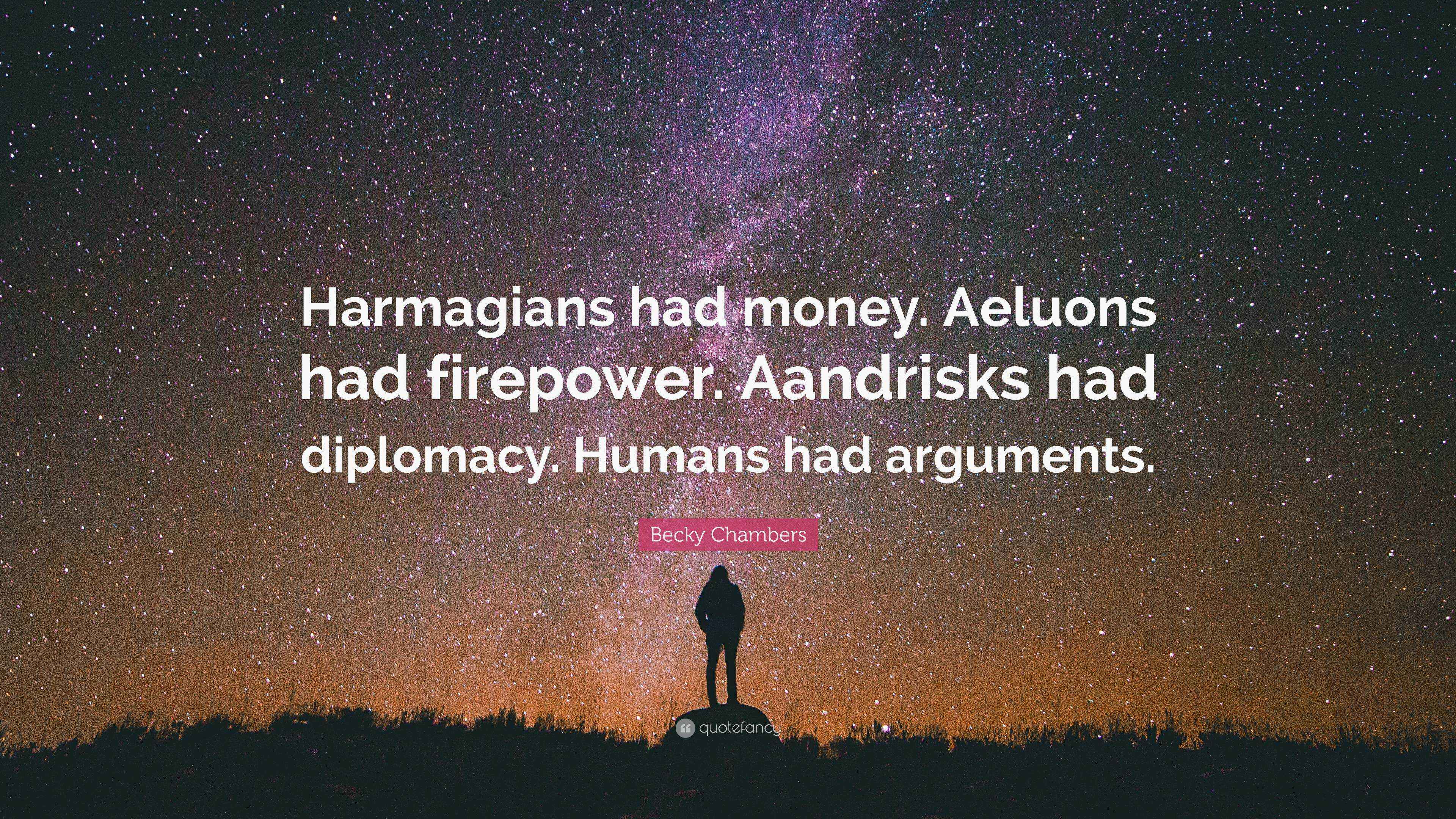 Becky Chambers Quote: “Harmagians had money. Aeluons had firepower ...