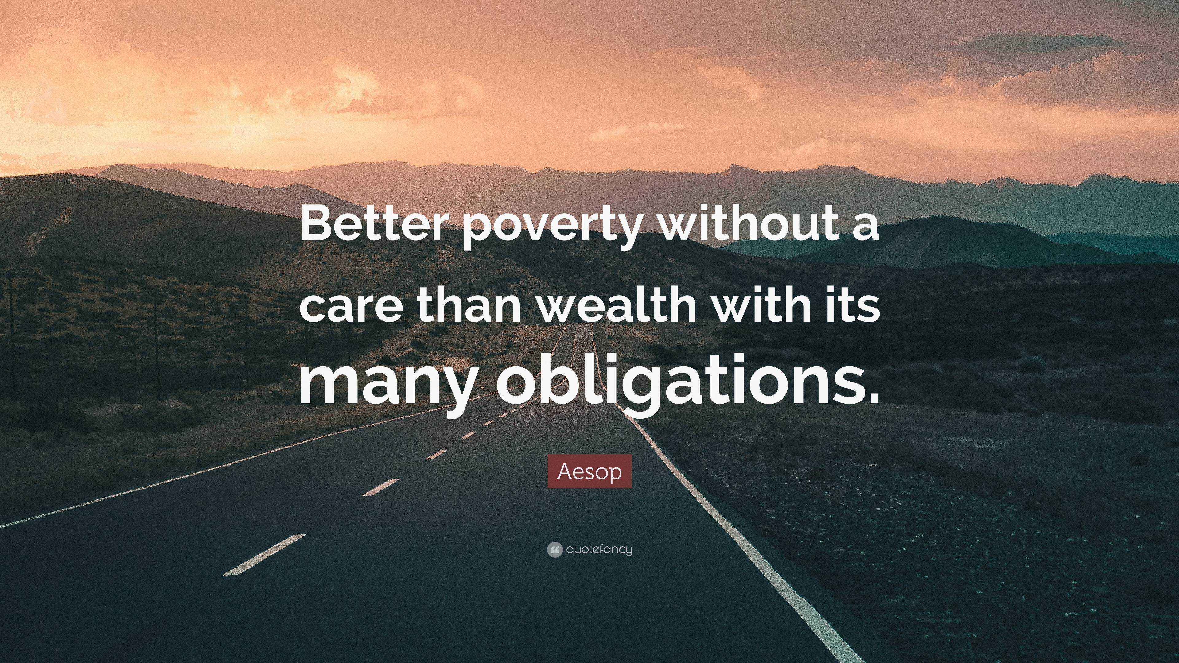 Aesop Quote: “Better poverty without a care than wealth with its many ...