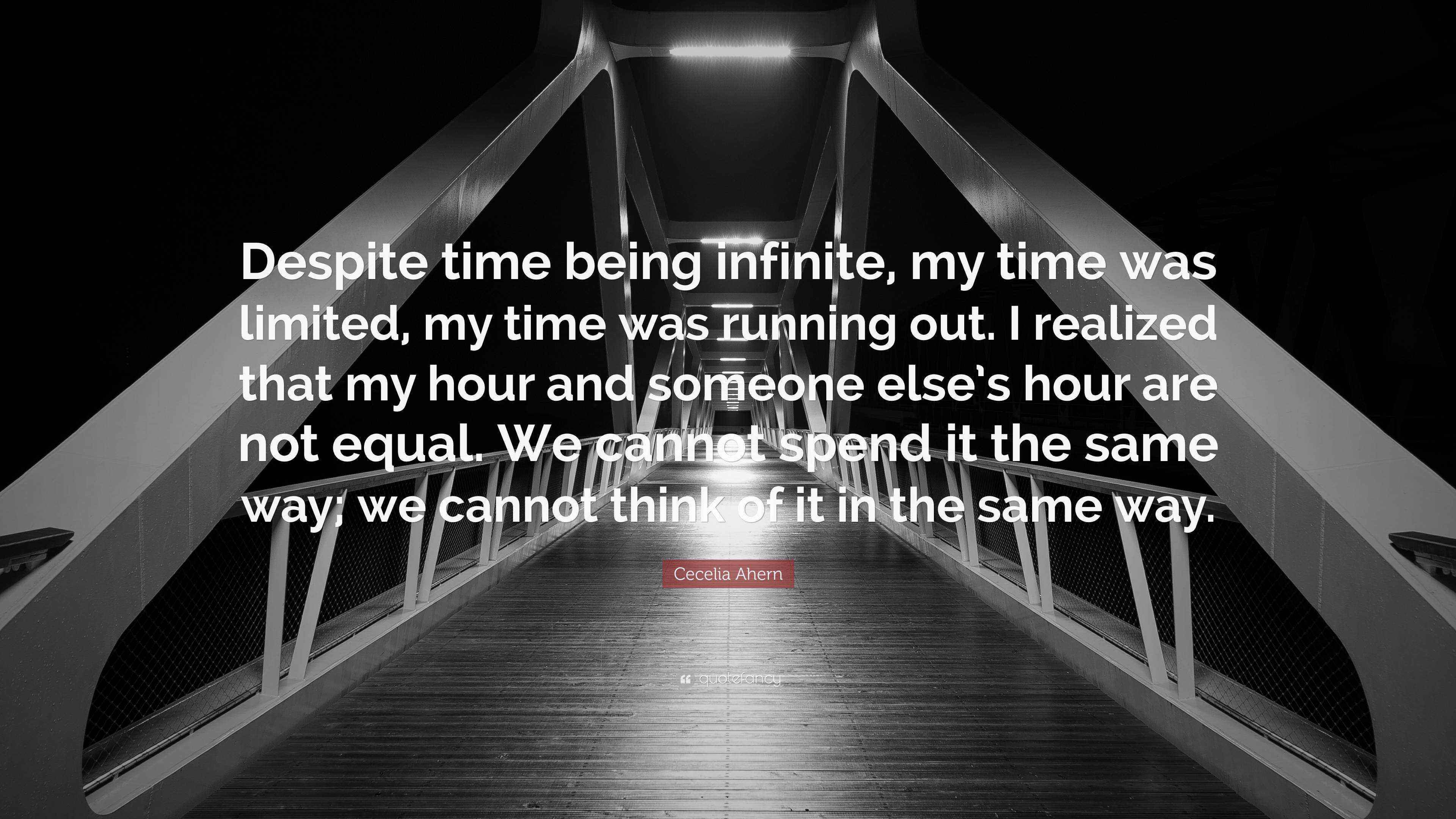 Cecelia Ahern Quote: “Despite time being infinite, my time was limited ...