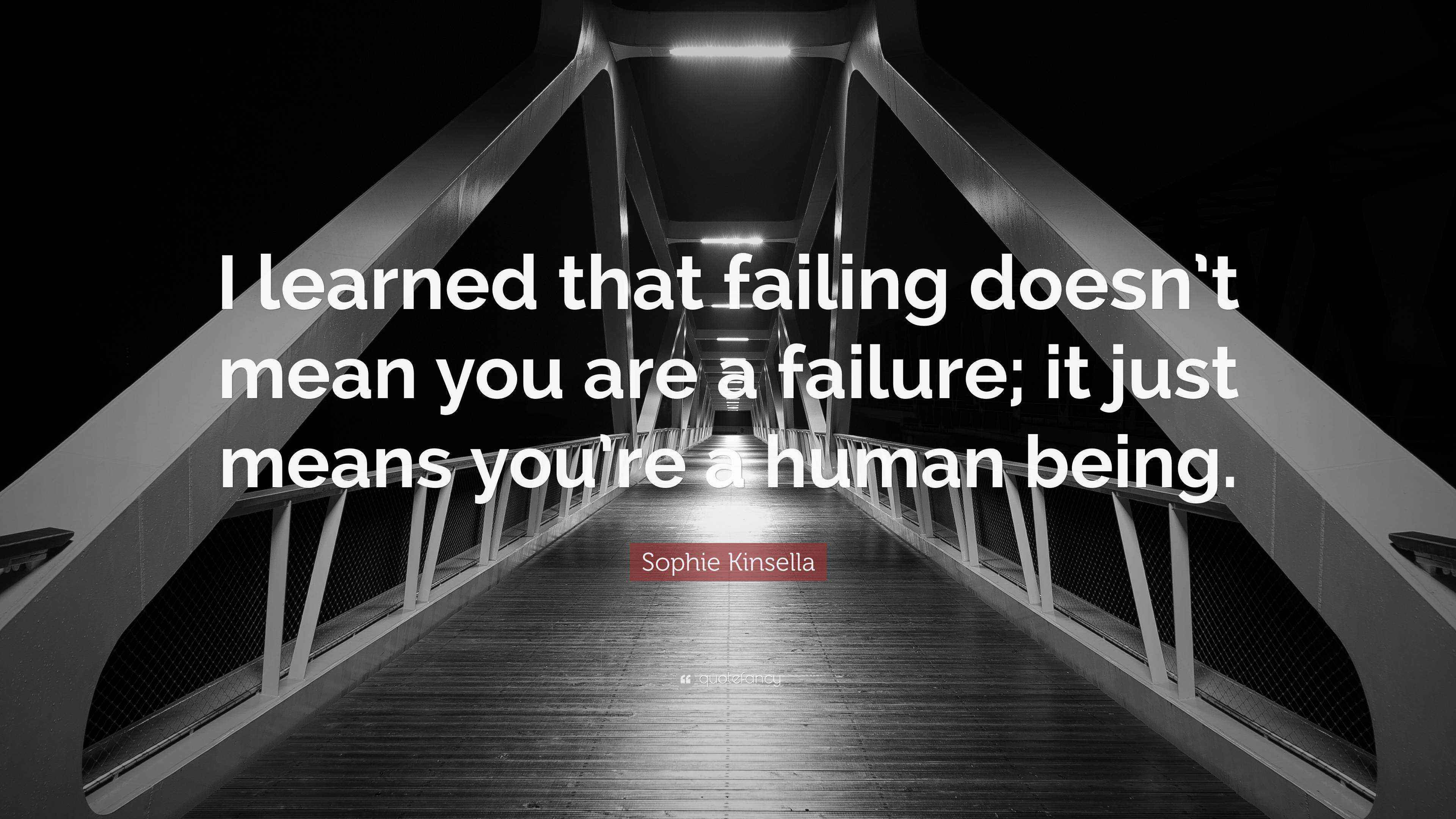 Sophie Kinsella Quote: “I learned that failing doesn’t mean you are a ...