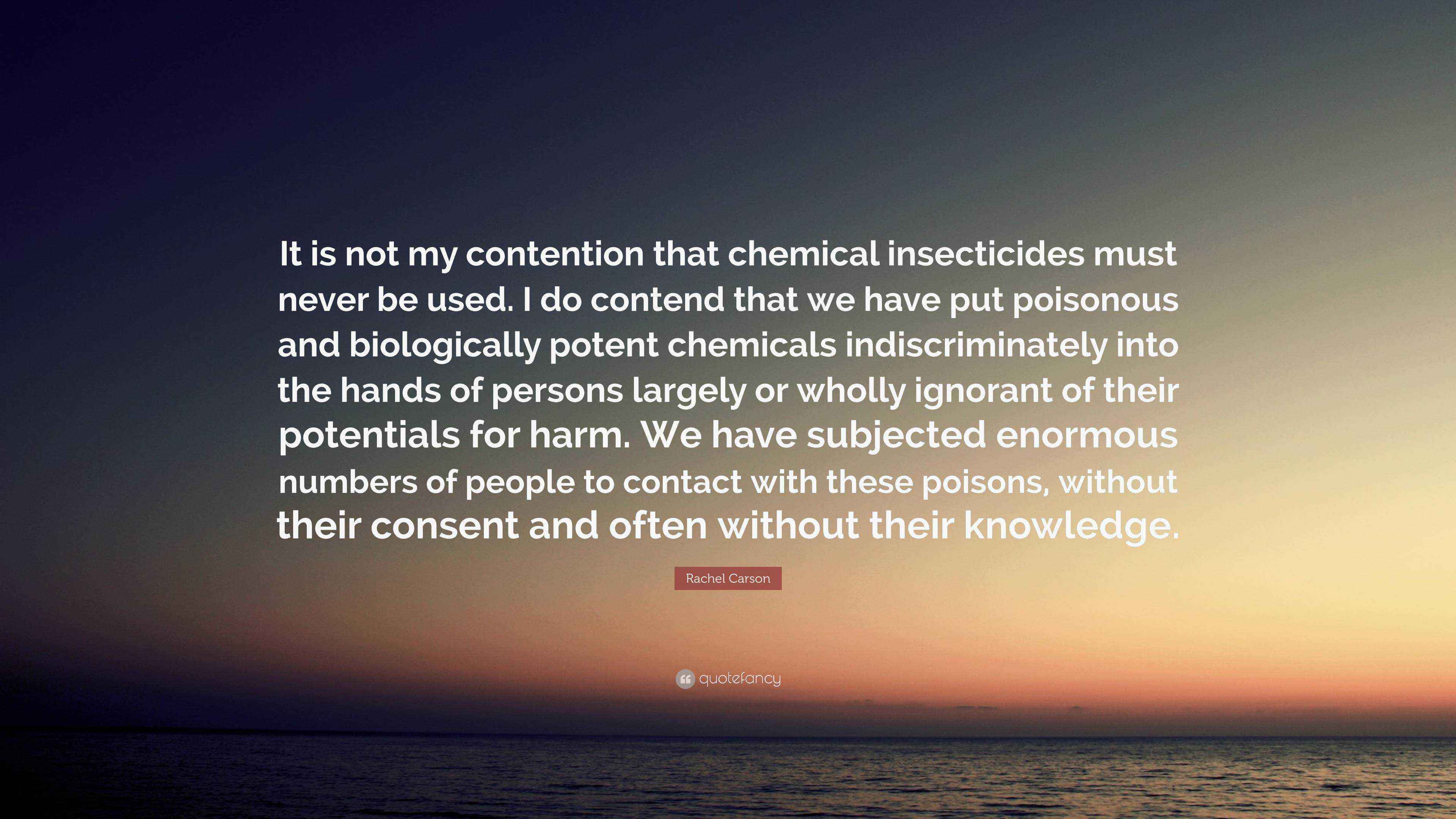 Rachel Carson Quote: “It is not my contention that chemical ...