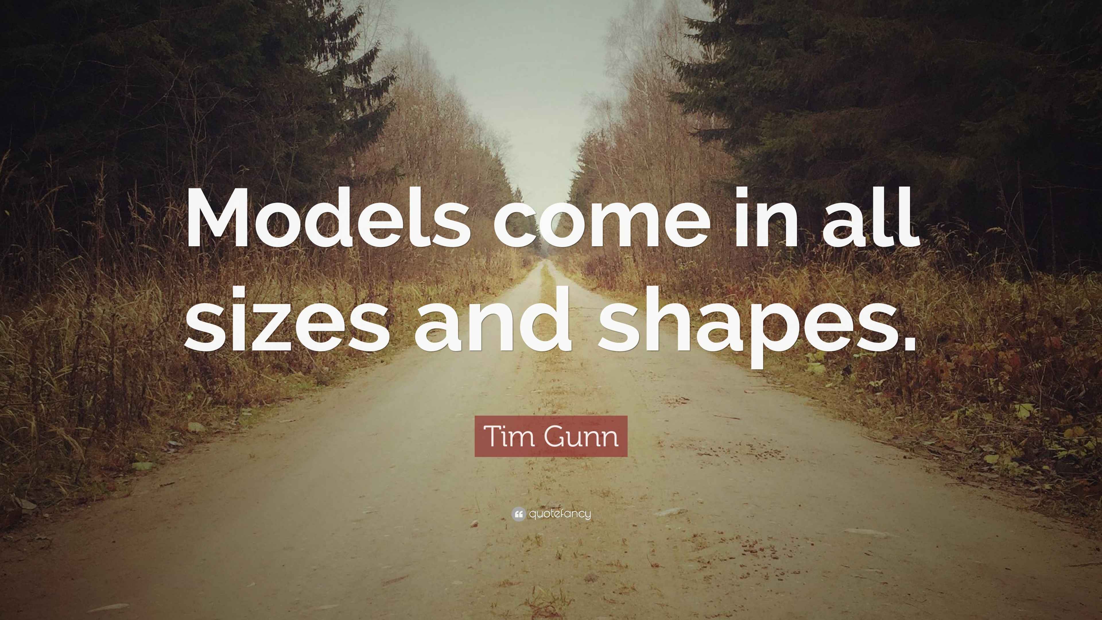 Tim Gunn Quote: “Models come in all sizes and shapes.”
