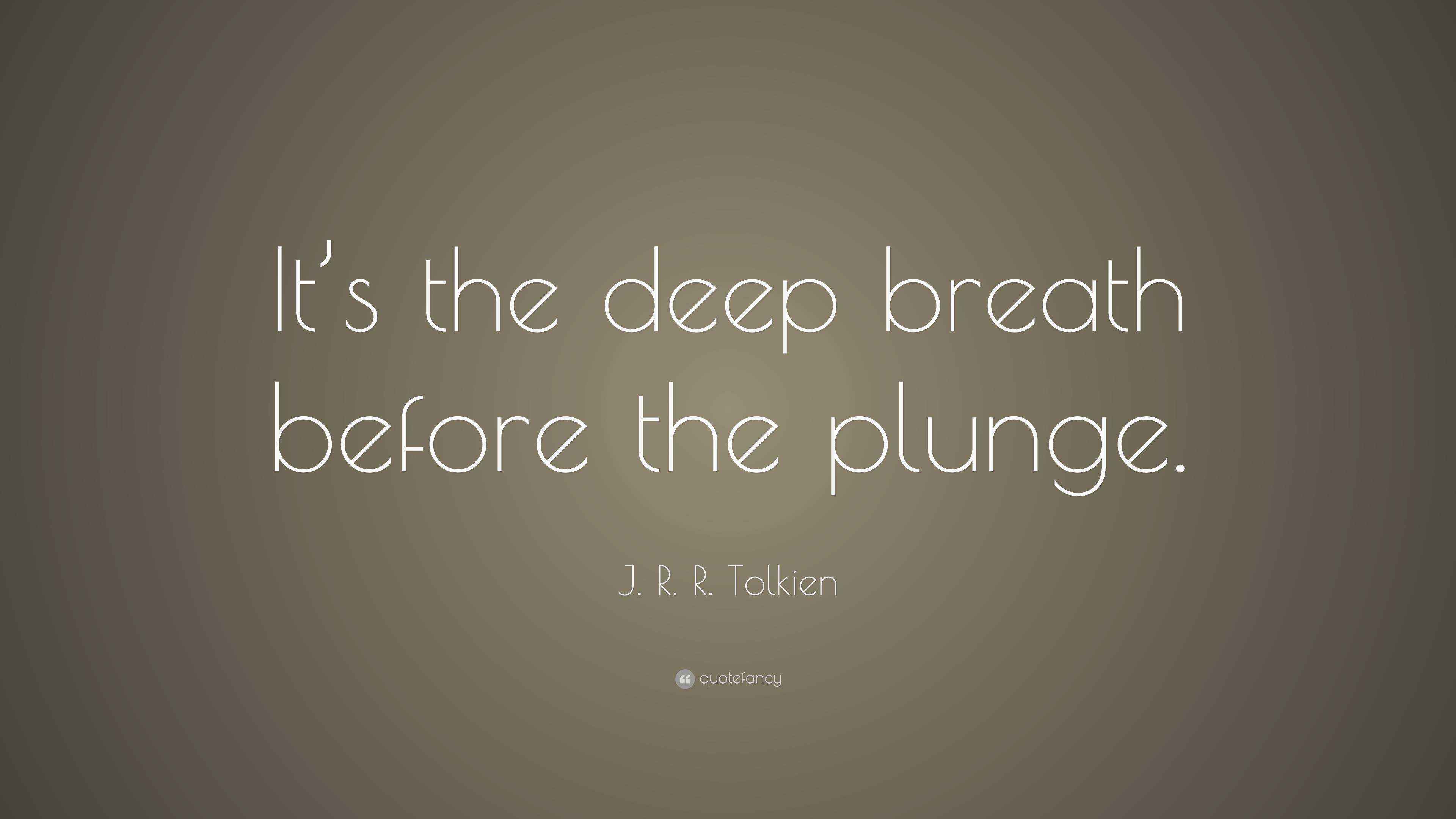 J. R. R. Tolkien Quote: “It’s the deep breath before the plunge.”