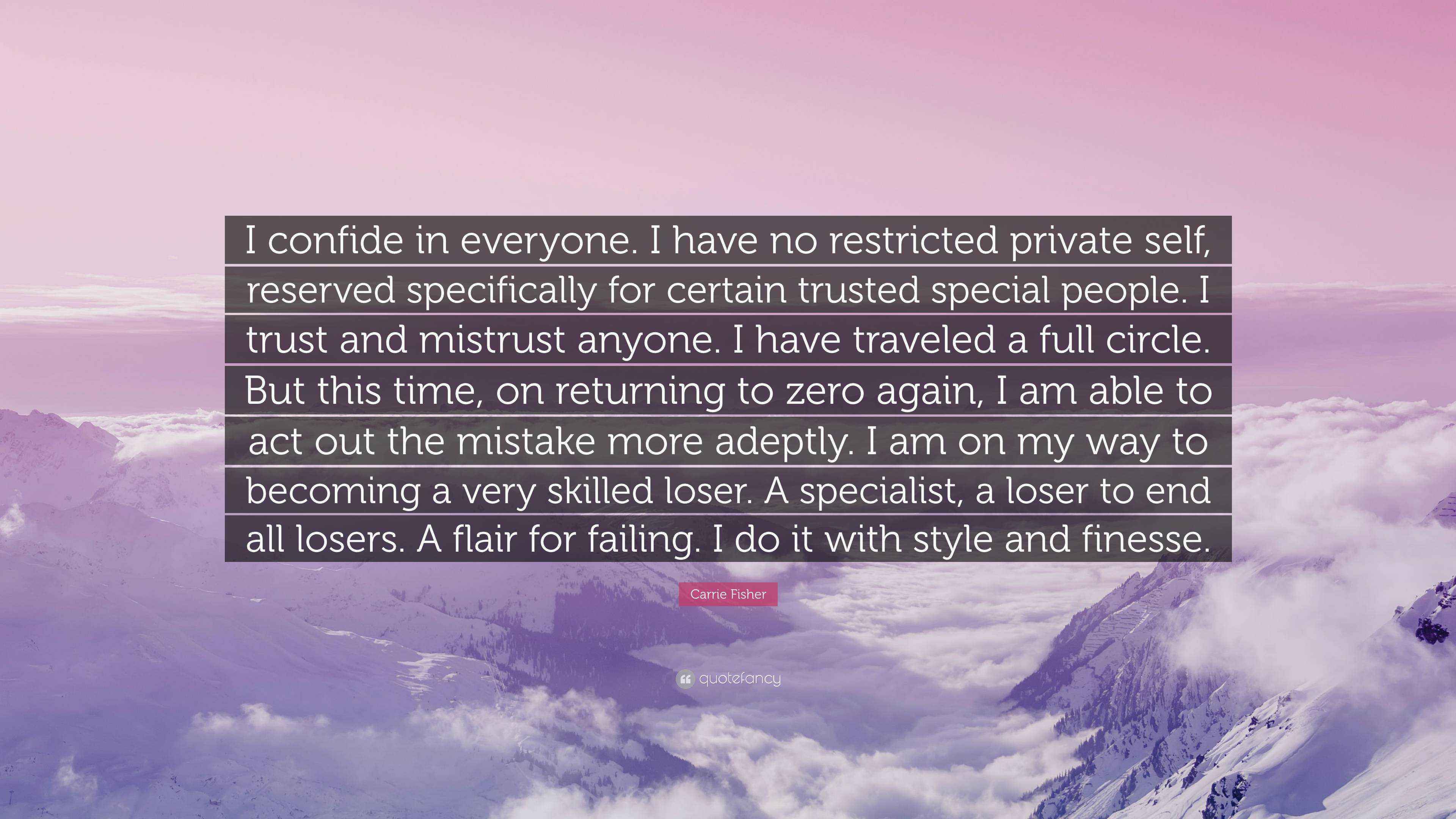 Carrie Fisher Quote: “I confide in everyone. I have no restricted ...