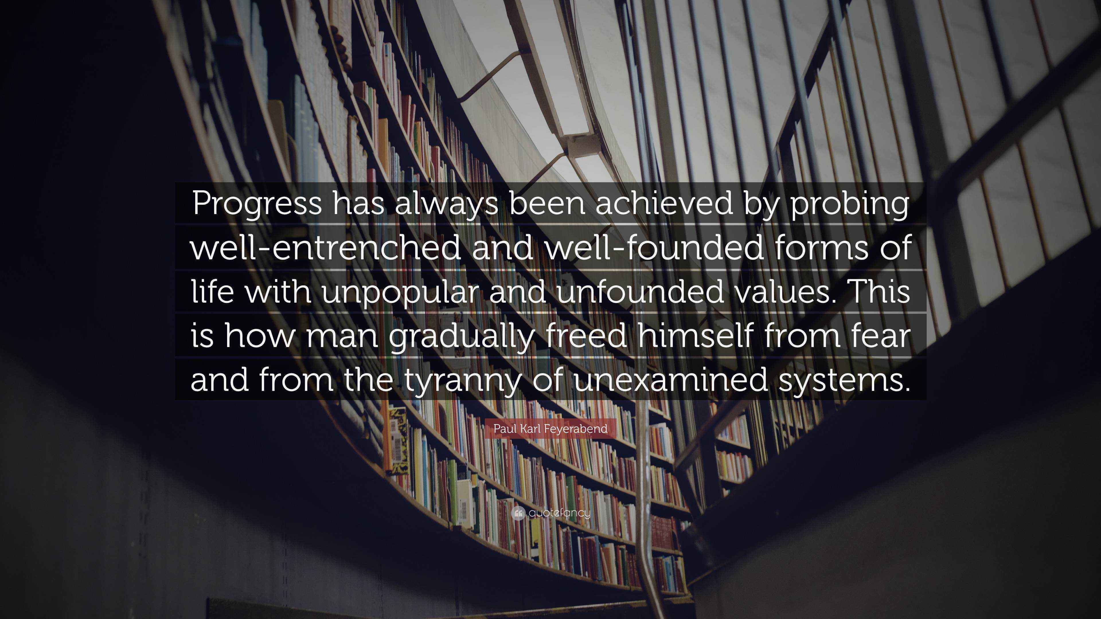 Paul Karl Feyerabend Quote: “Progress has always been achieved by ...