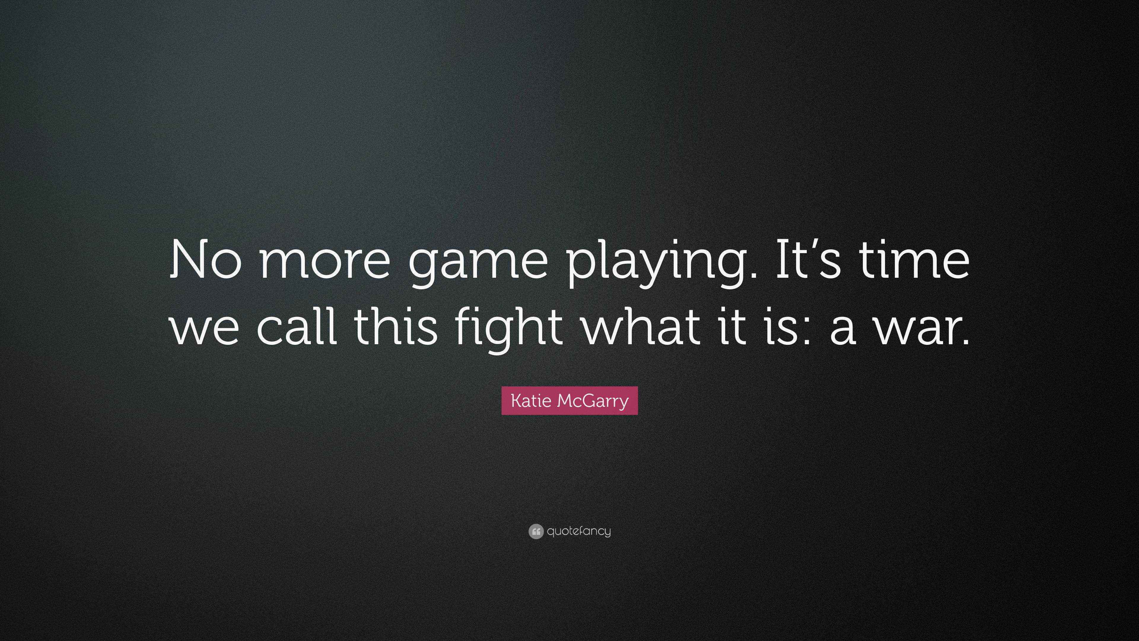 Katie McGarry Quote: “No more game playing. It’s time we call this ...