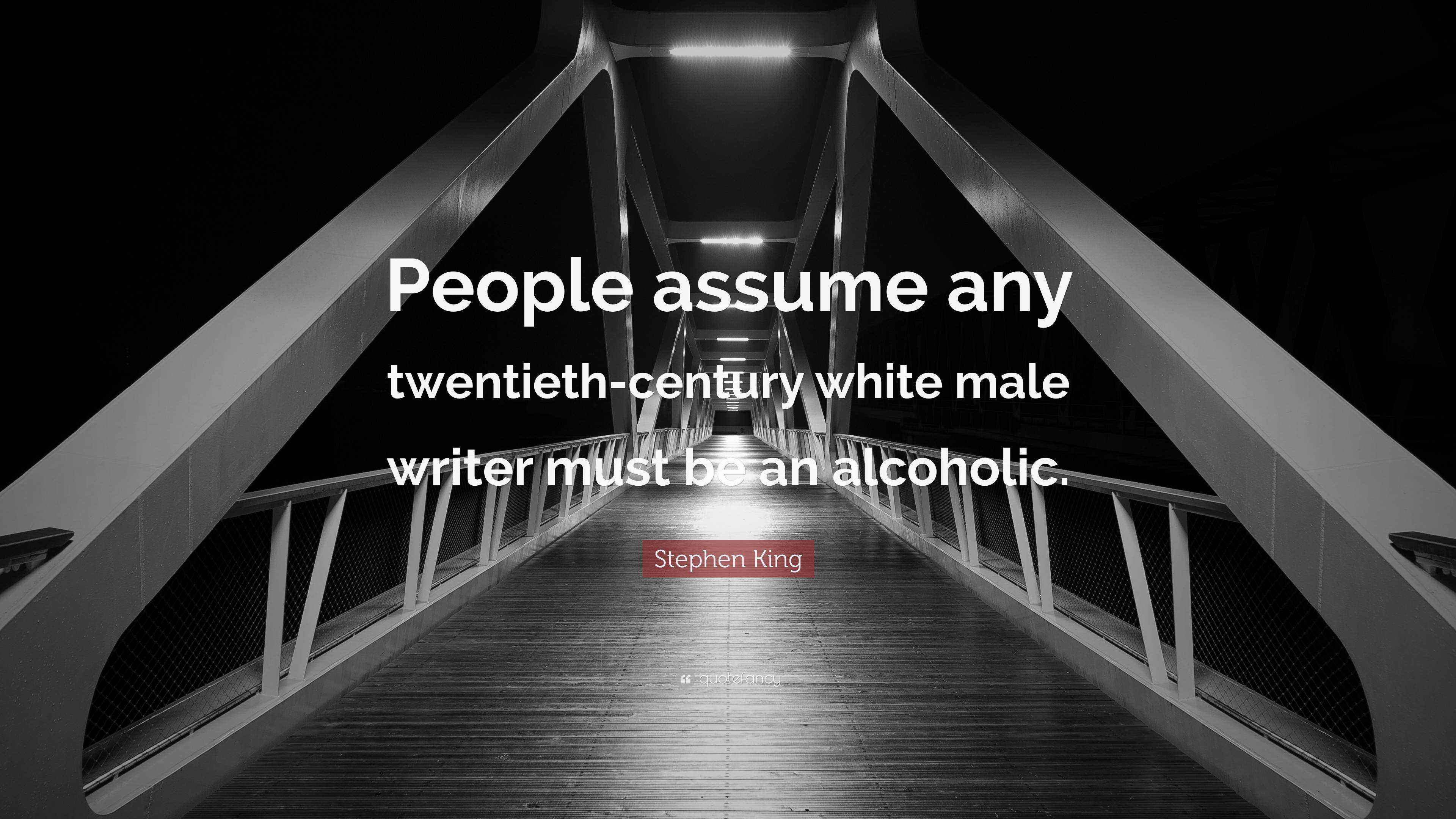 Stephen King Quote: “People assume any twentieth-century white male ...