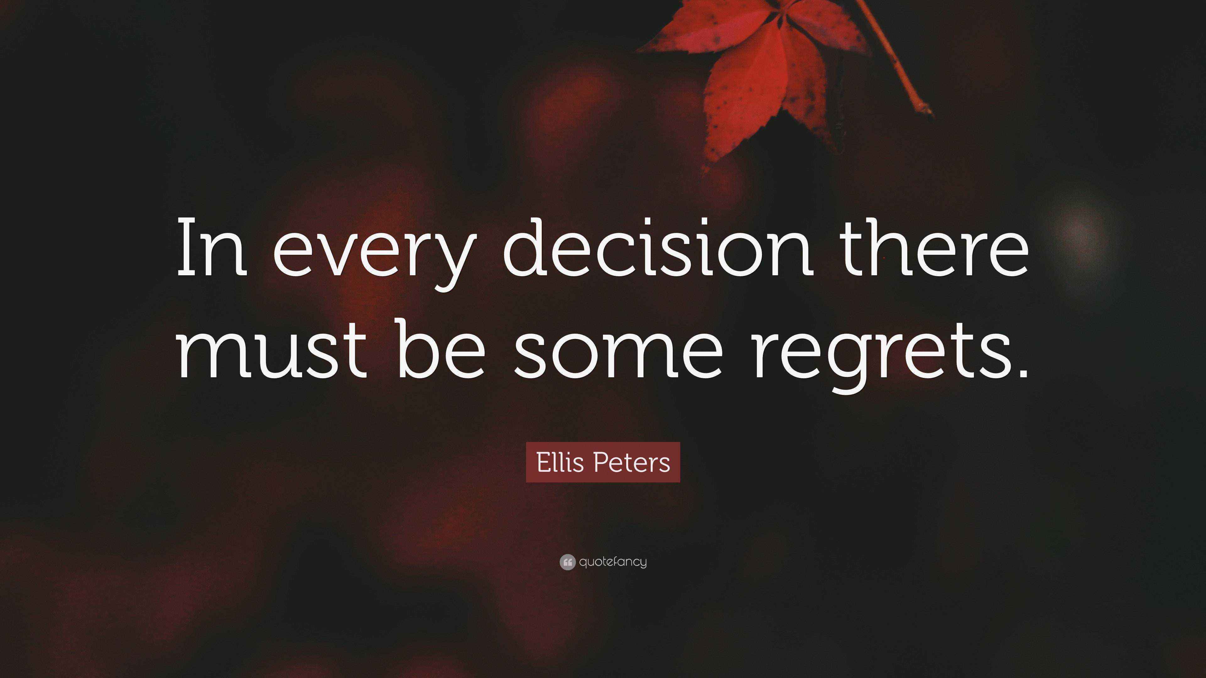 Ellis Peters Quote: “In every decision there must be some regrets.”