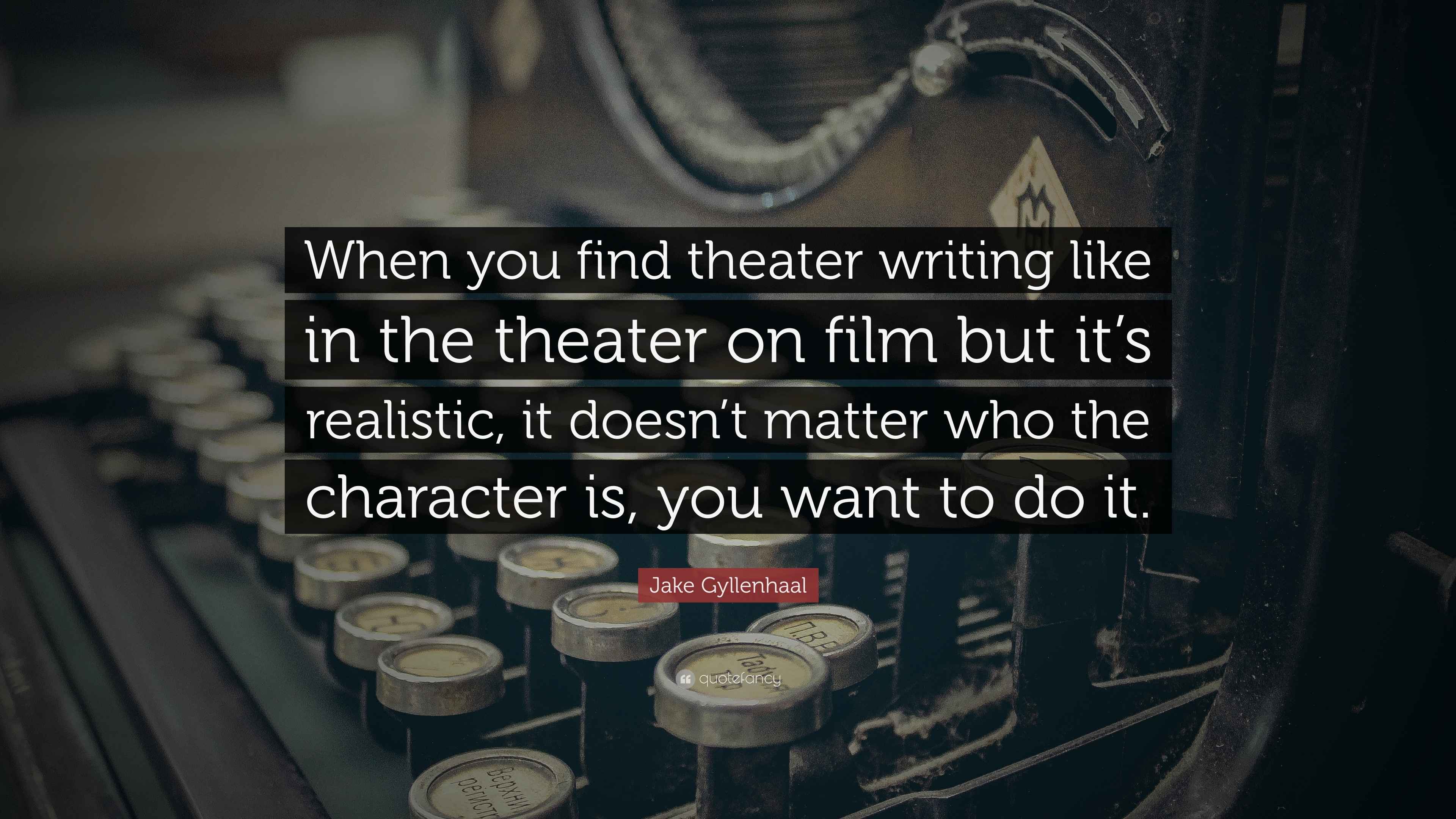 Jake Gyllenhaal Quote: “When you find theater writing like in the ...