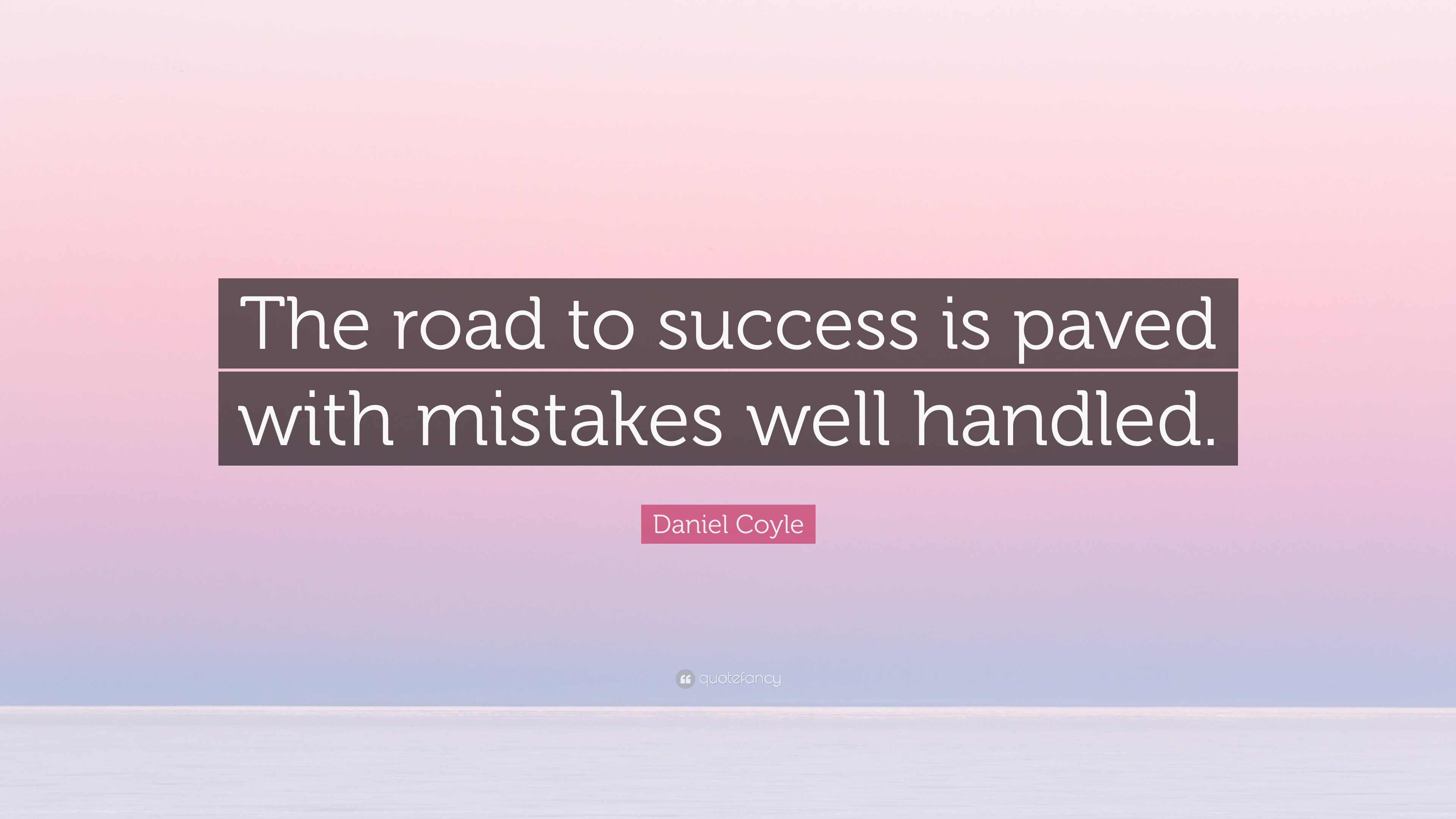 Daniel Coyle Quote: “The road to success is paved with mistakes well ...